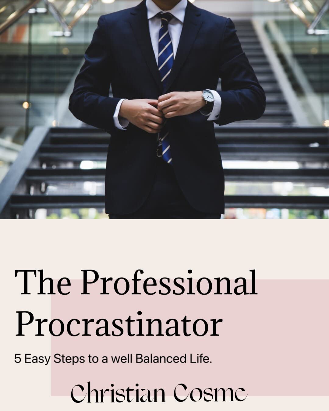 The Professional Procrastinator: 5 easy steps to a well balanced life ...