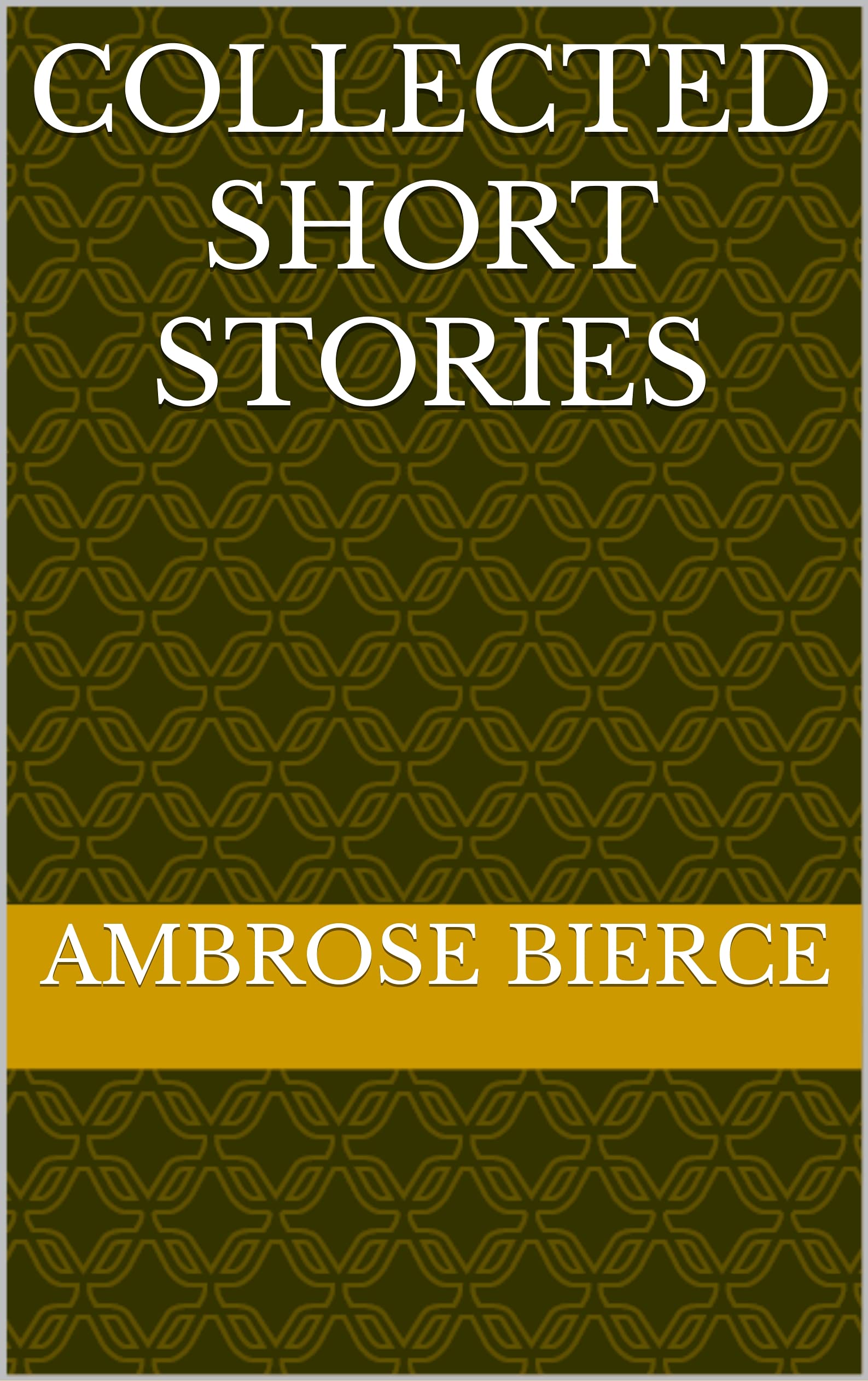 Collected short stories by Ambrose Bierce | Goodreads