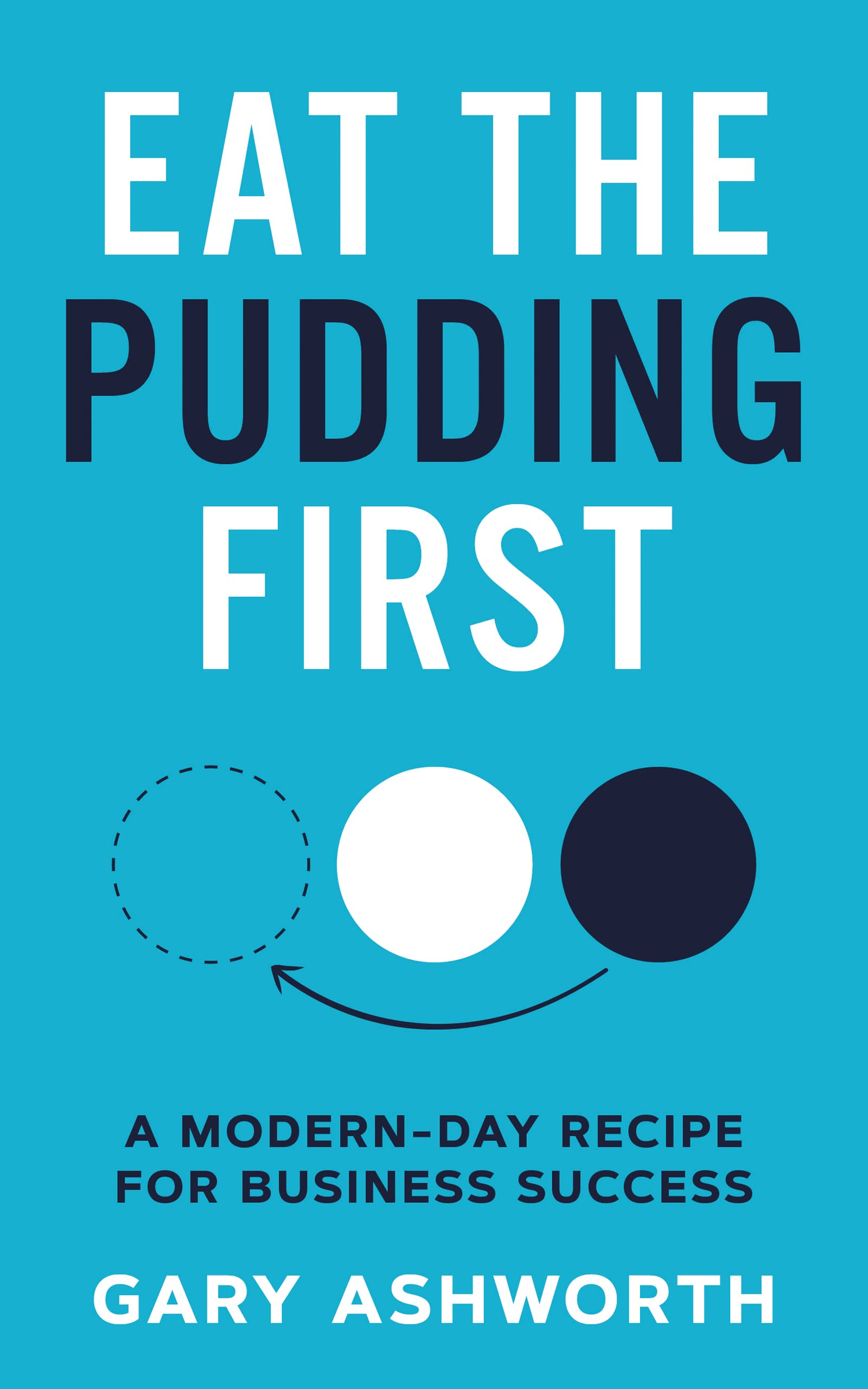 Eat The Pudding First: A modern-day recipe for business success by Gary ...