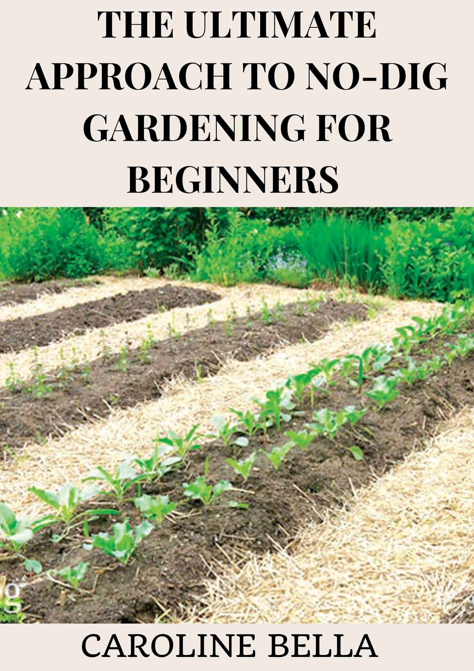 The Ultimate Approach To No-Dig Gardening For Beginners by Caroline ...