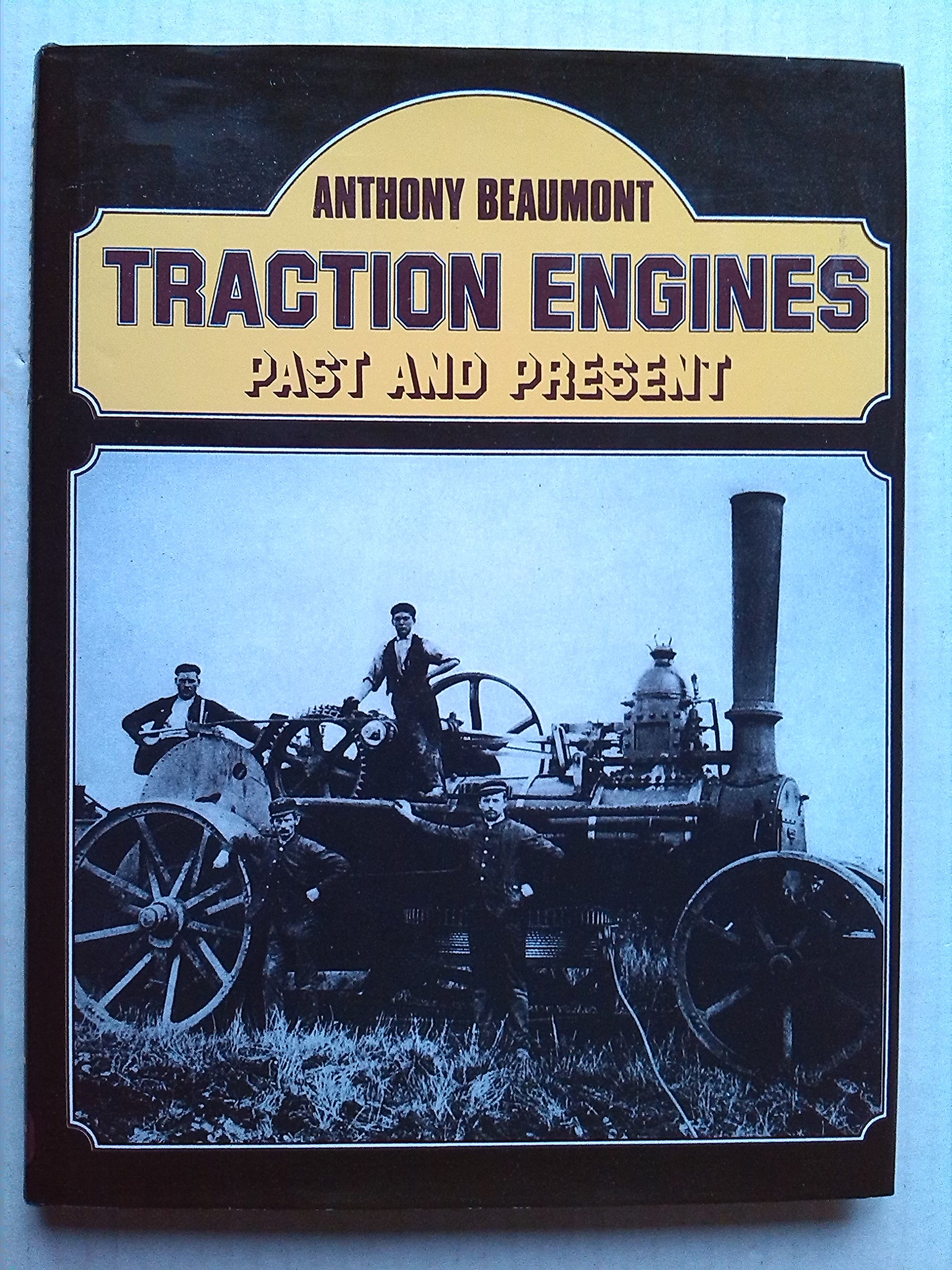 Traction Engines Past And Present by Anthony Beaumont | Goodreads