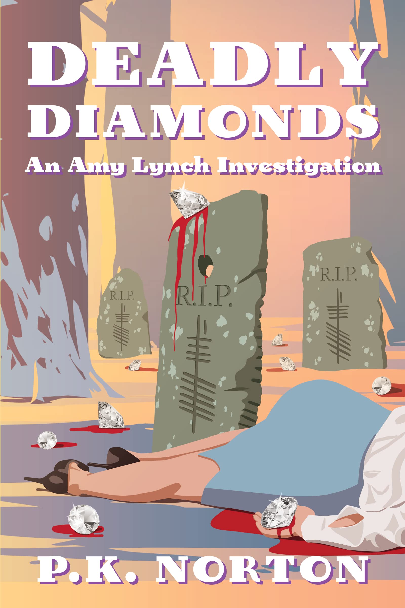 Deadly Diamonds: An Amy Lynch Investigation by P.K. Norton | Goodreads