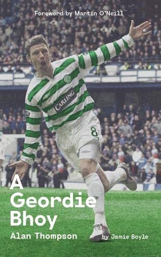 A Geordie Bhoy: Alan Thompson by Jamie Boyle | Goodreads