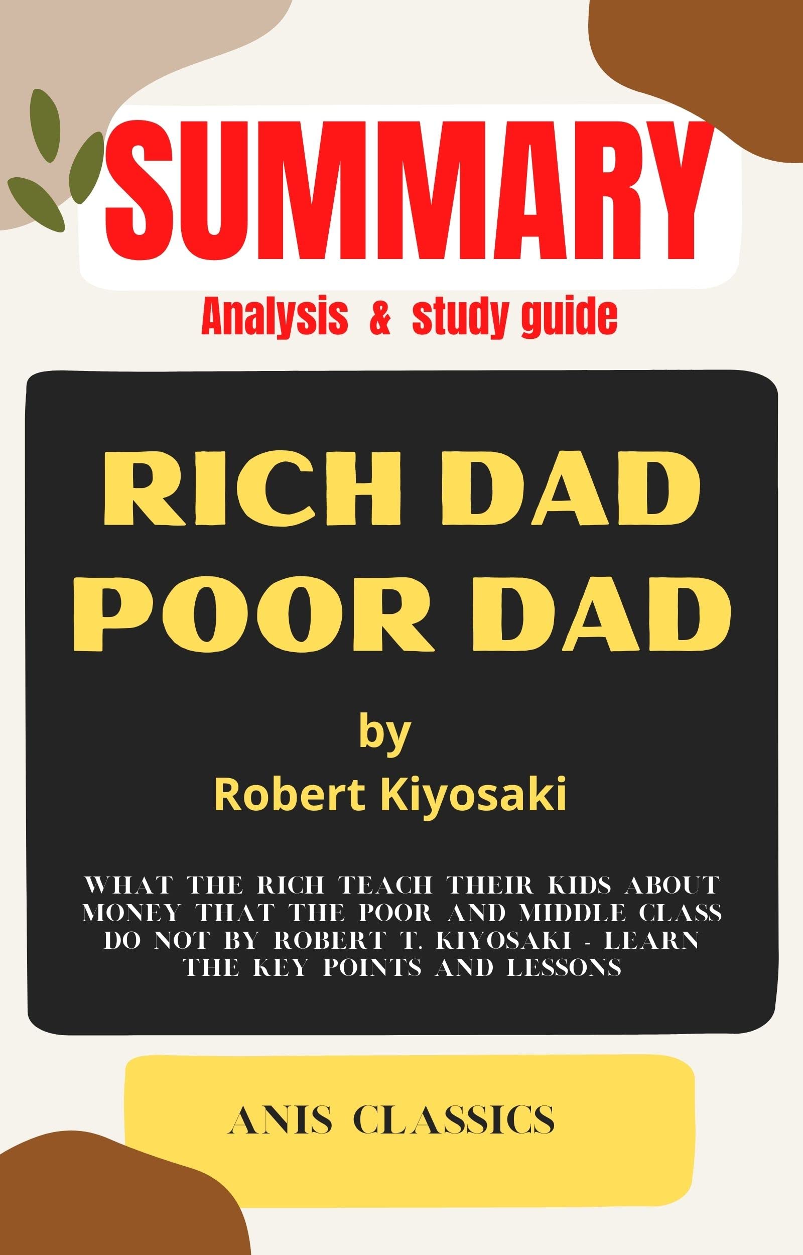Summary of Rich Dad Poor Dad: What The Rich Teach Their Kids About ...
