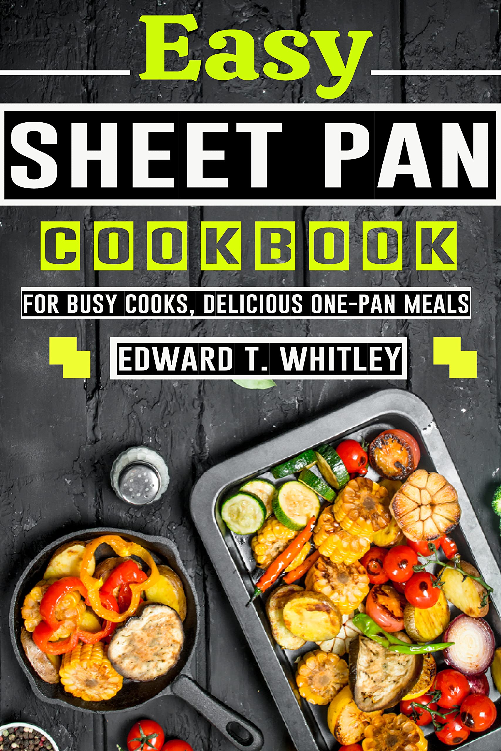 Easy sheet pan cookbook : For Busy Cooks, Delicious One-Pan Meals by ...