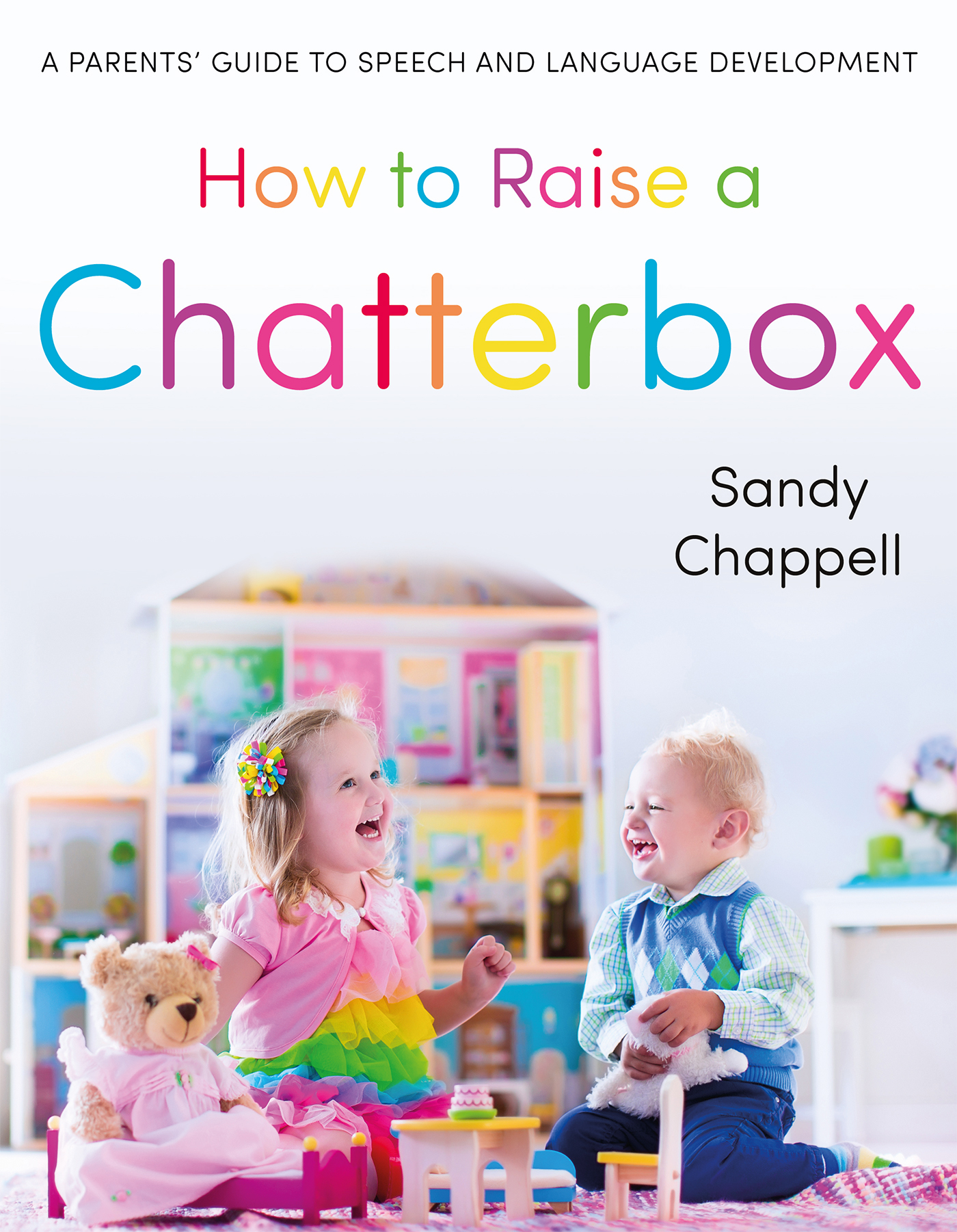 How to Raise a Chatterbox: A Parents’ Guide to Speech and Language ...