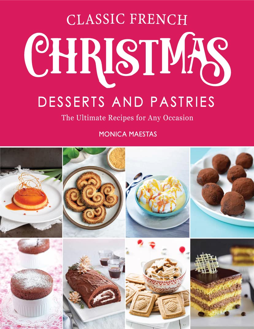 Classic French Christmas Desserts and Pastries: The Ultimate Recipes ...