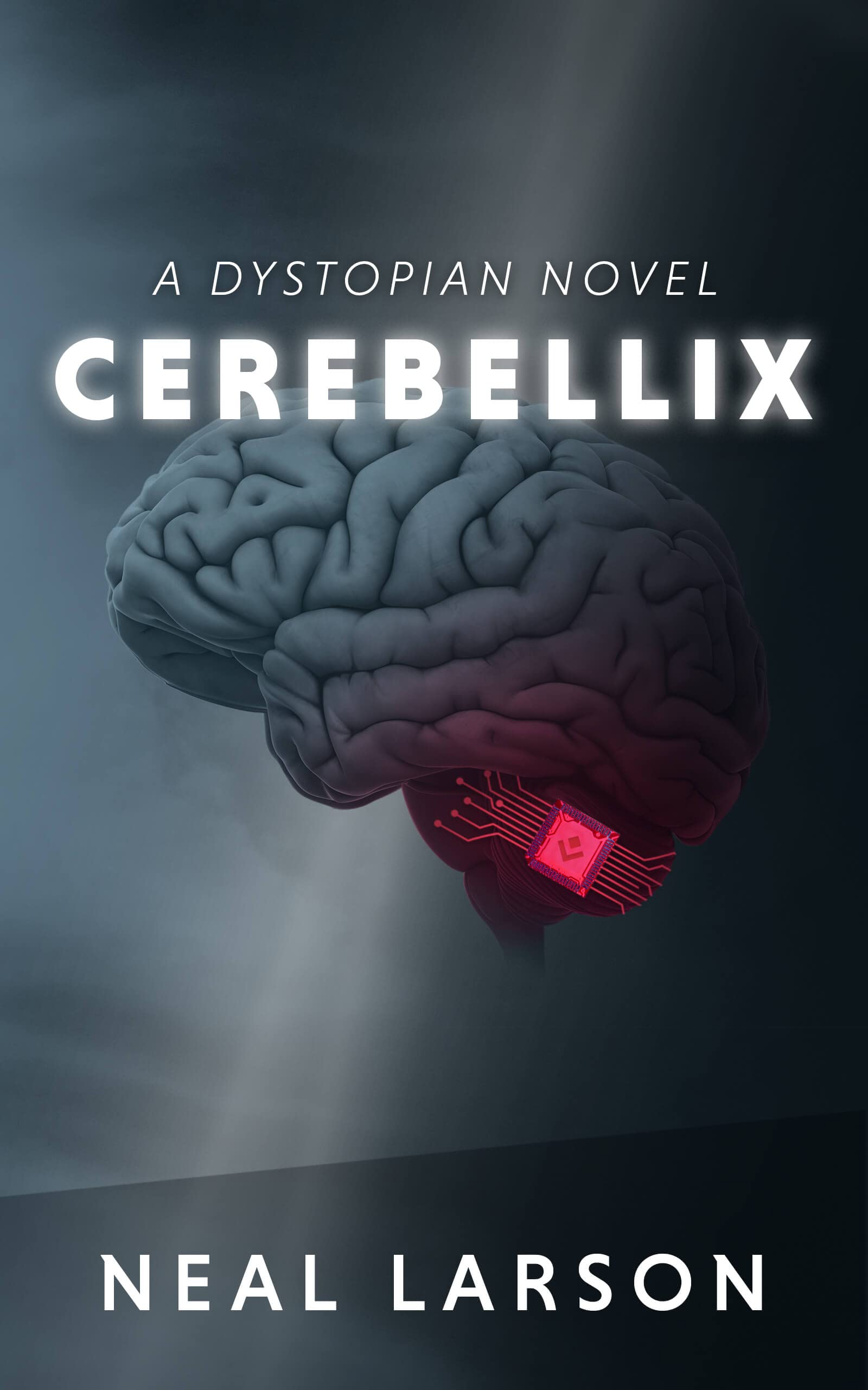 Cerebellix: A Dystopian Novel by Neal Larson | Goodreads