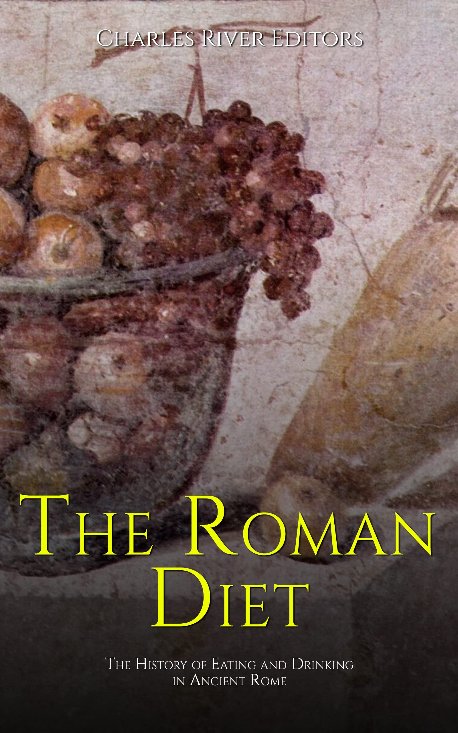 The Roman Diet: The History of Eating and Drinking in Ancient Rome by ...