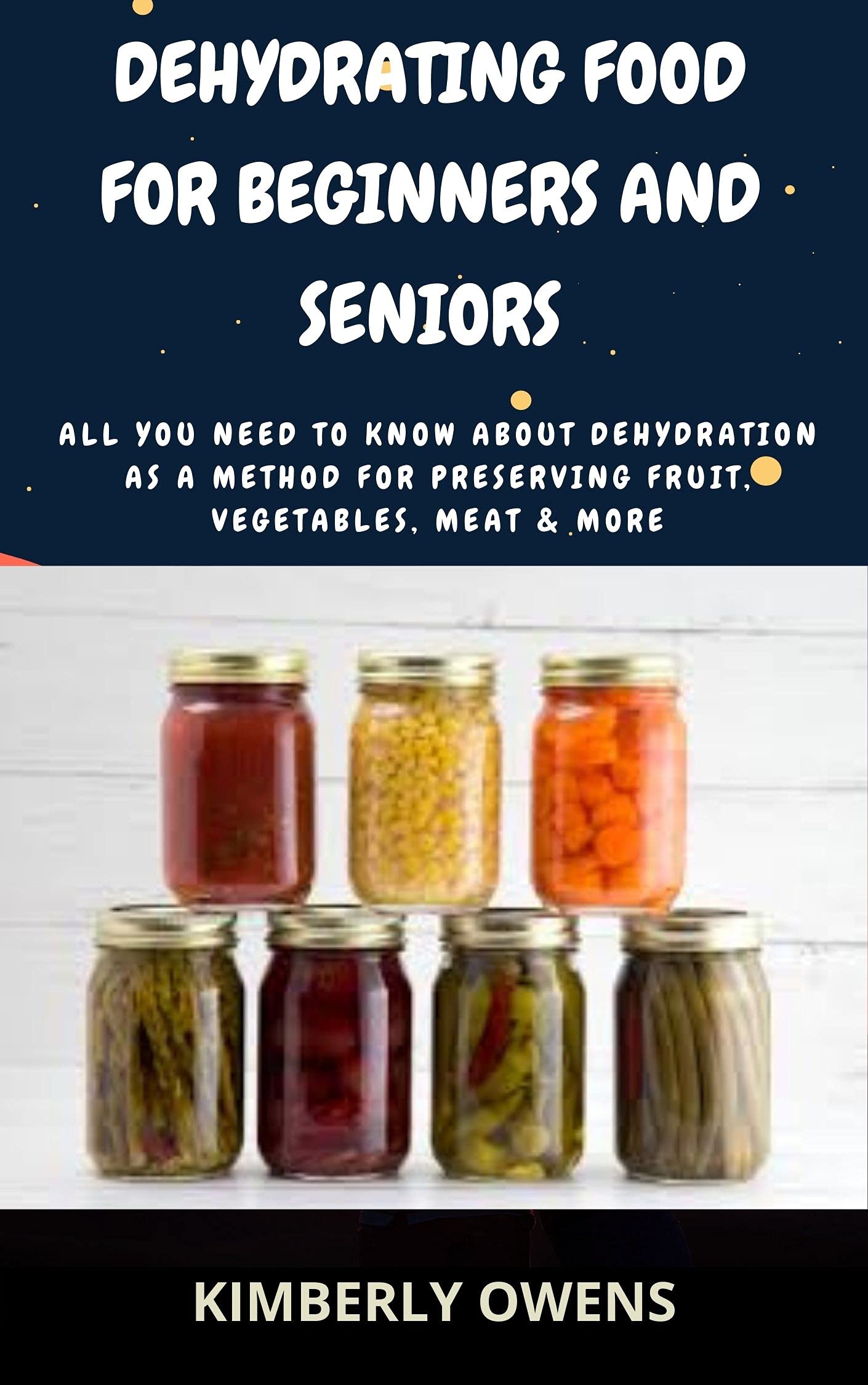 Dehydrating Food For Beginners and Seniors: All You Need to Know About ...