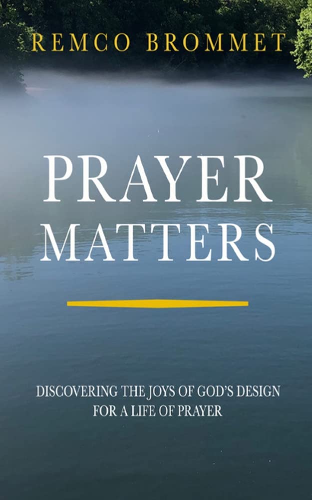 Prayer Matters: Discovering the joys of God’s design for a life of ...