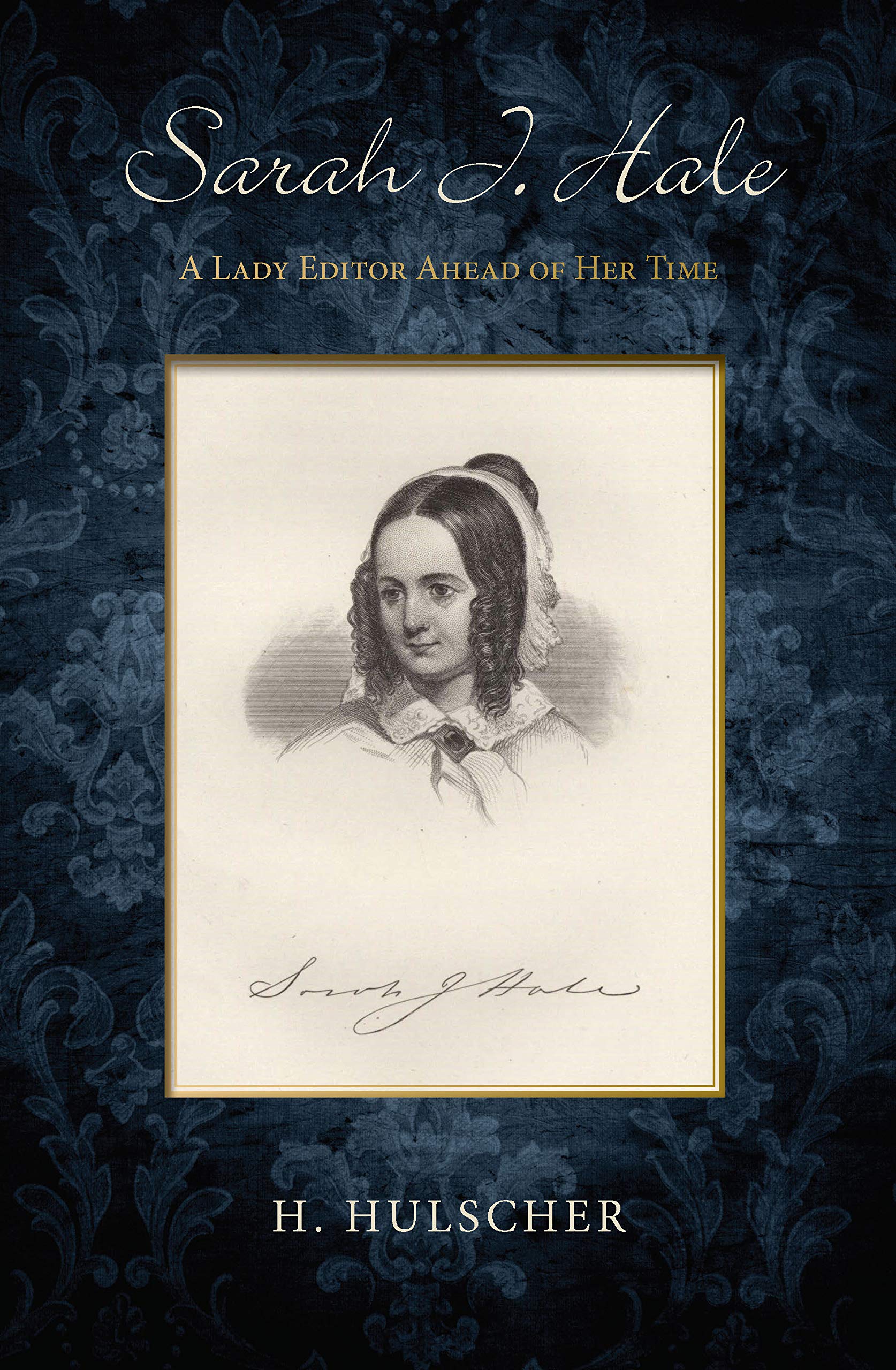 Sarah J. Hale: A Lady Editor Ahead of Her Time by H. Hulscher | Goodreads