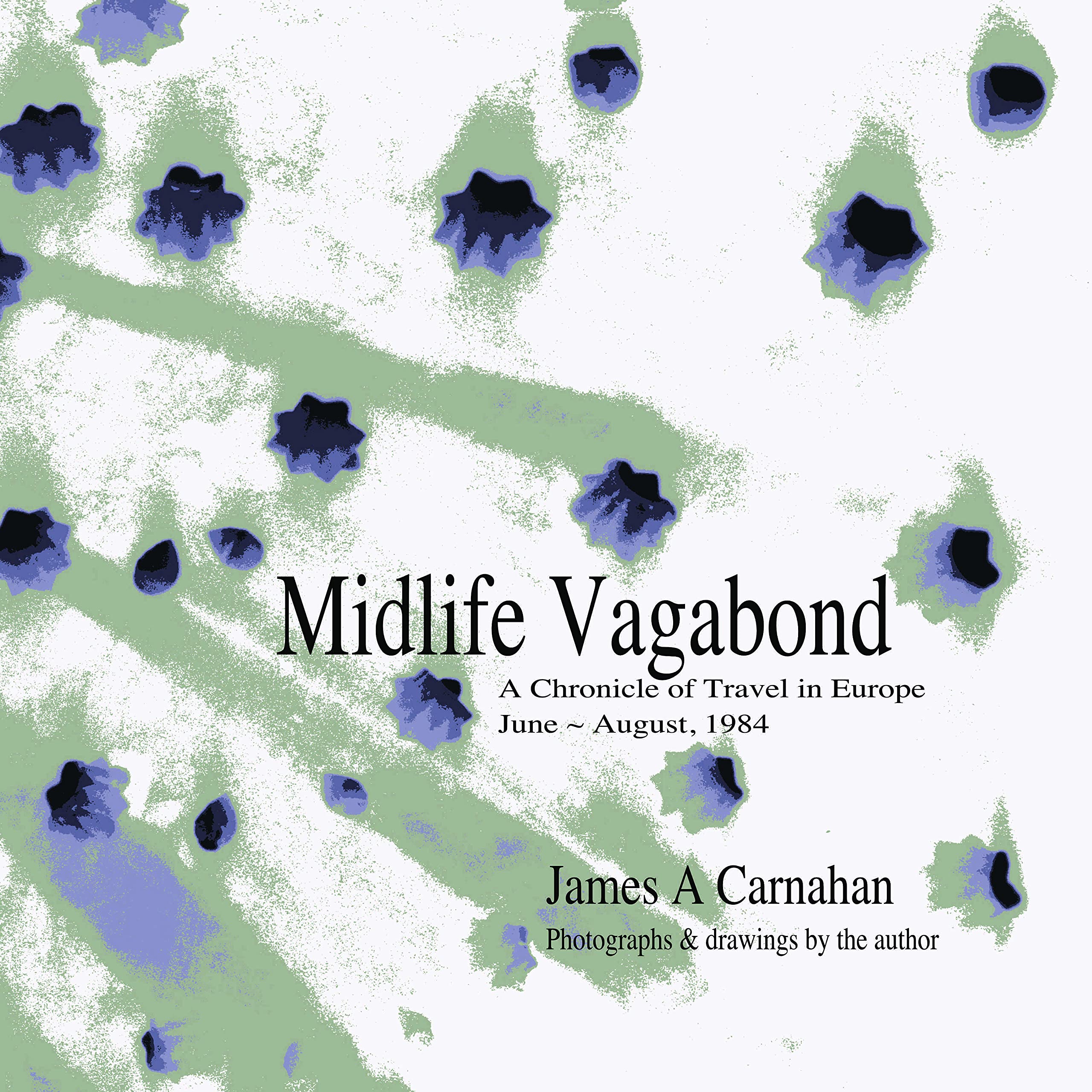 Midlife Vagabond: A Chronicle of Travel in Europe by James A. Carnahan ...