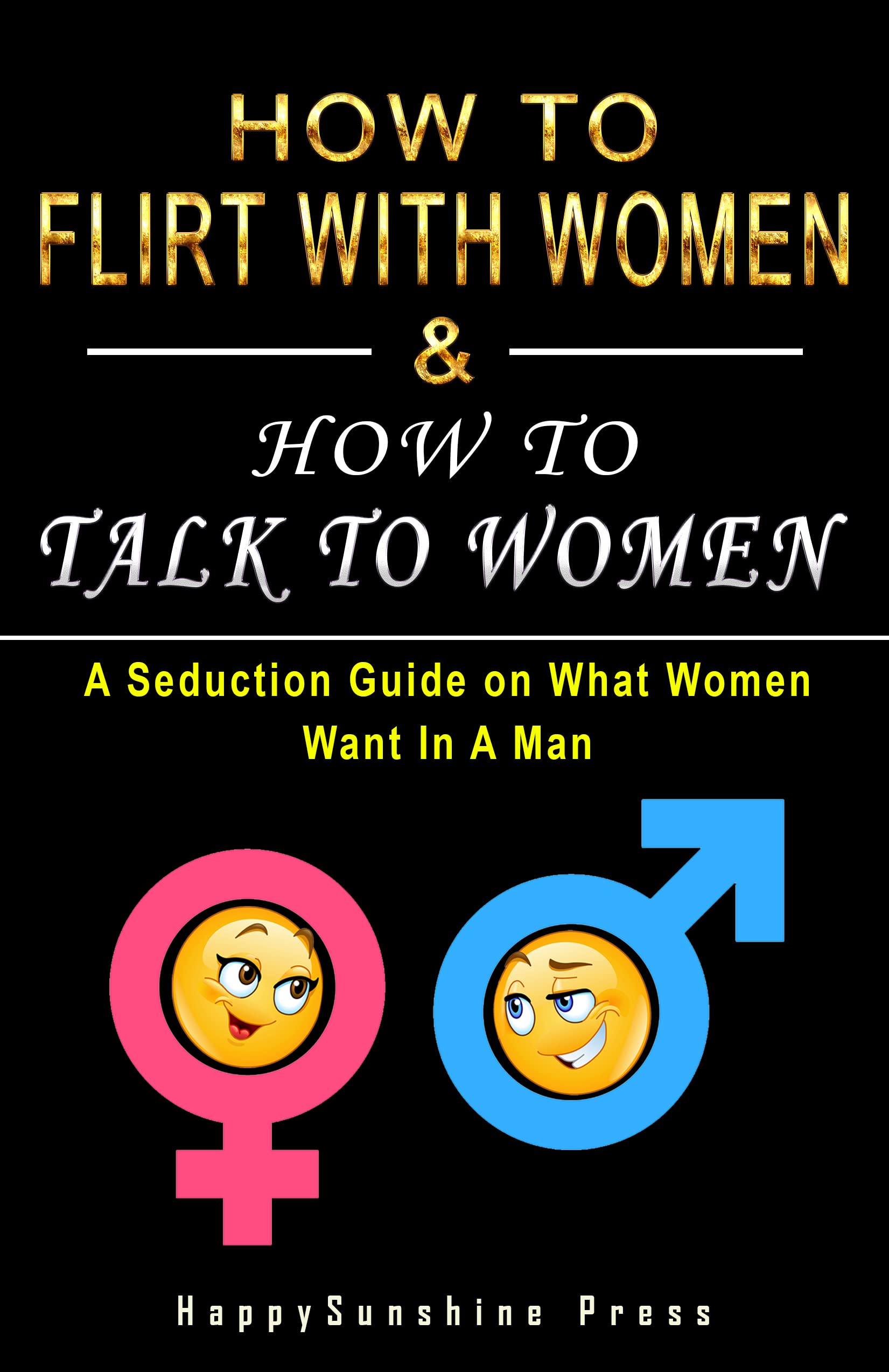 How to Flirt with Women & How to Talk to Women: A Seduction Guide on ...