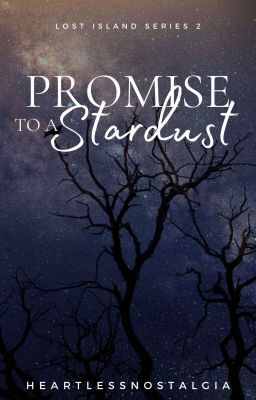 Promise To A Stardust (Lost Island Series #2) by Heartlessnostalgia | Goodreads