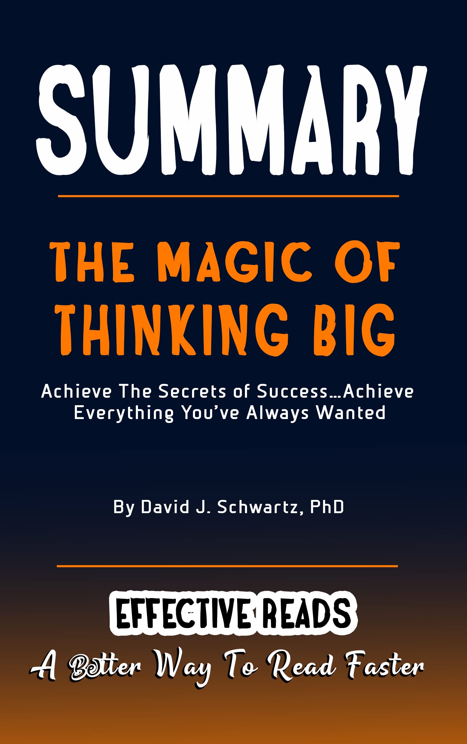 SUMMARY OF THE MAGIC OF THINKING BIG By David J. Schwartz, PhD ...