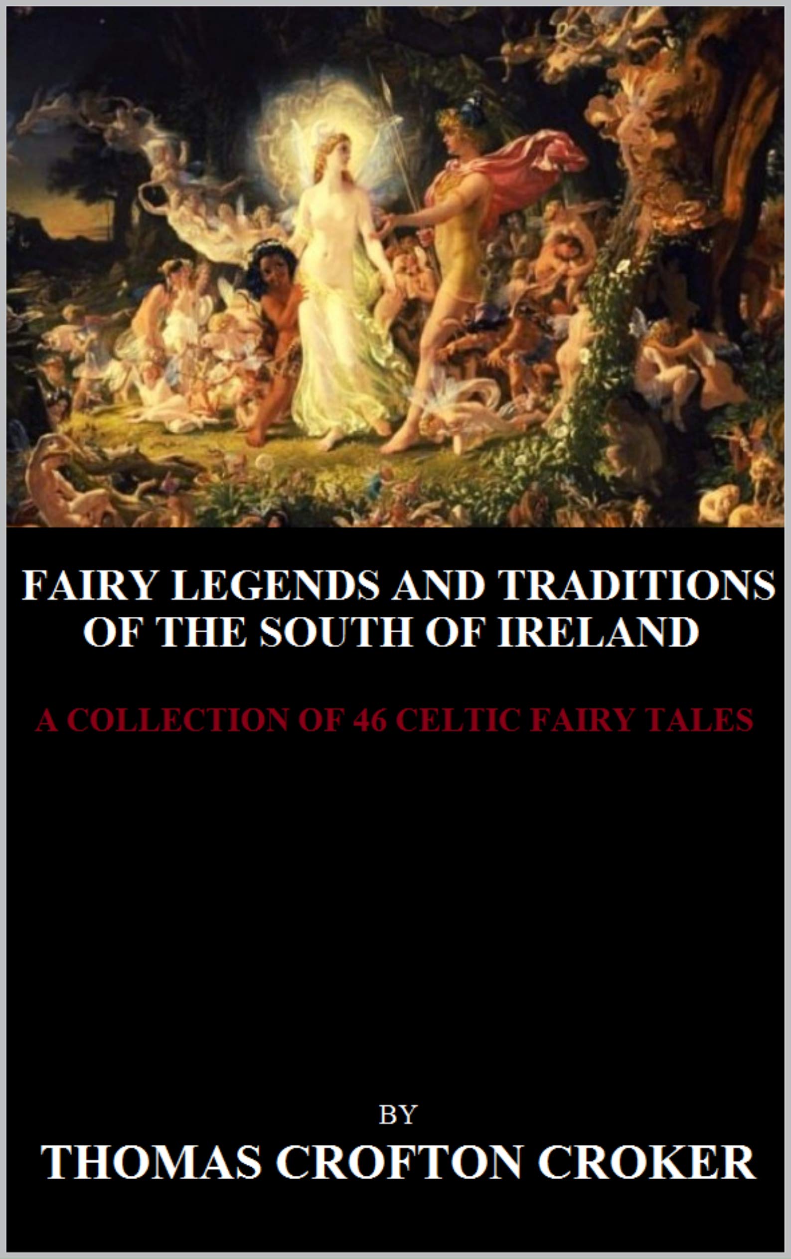 Fairy Legends and Traditions of the South of Ireland: A collection of ...