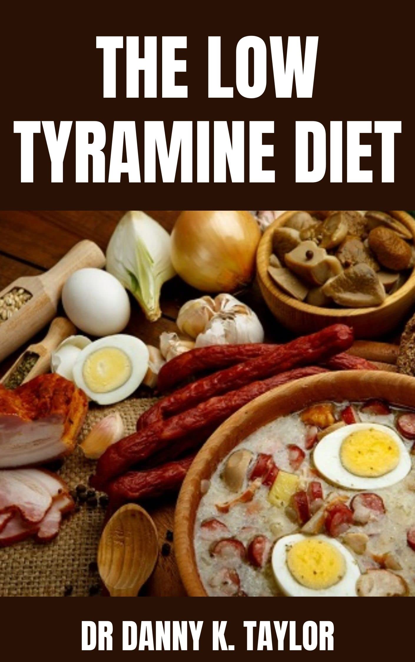 The Low Tyramine Diet: Easy DIY Recipes For Migraine Relief and Optimal Health Achievement by ...