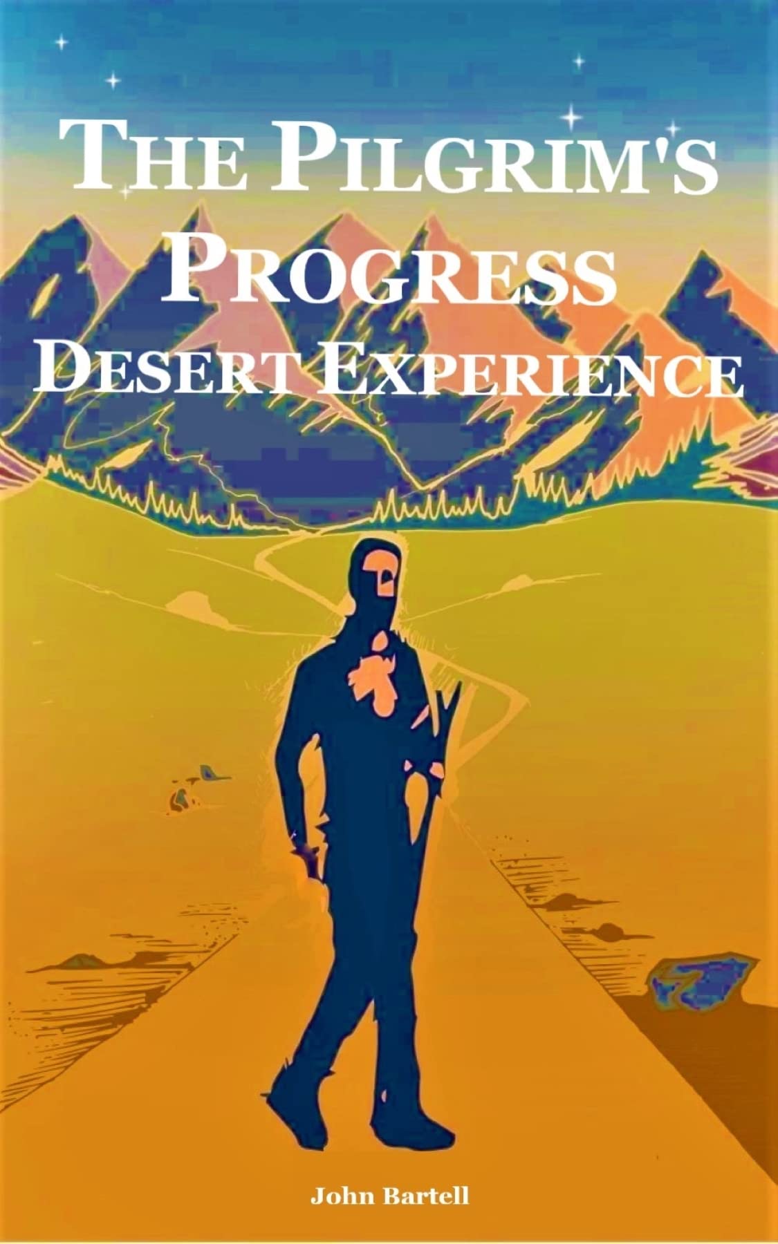 The Pilgrim's Progress Desert Experience: A sequel to The Pilgrim's ...