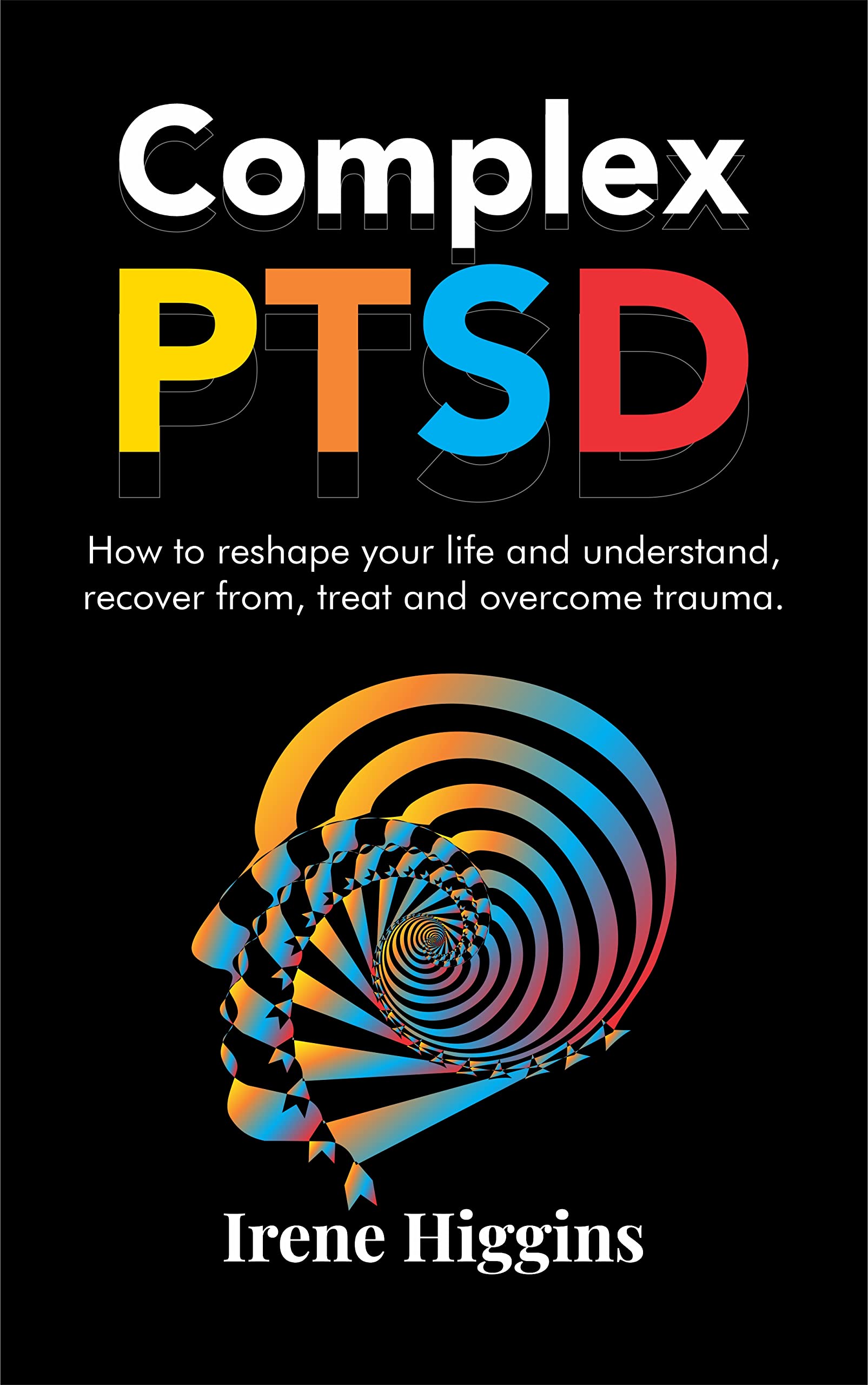 Complex PTSD: How to reshape your life and understand, recover from ...