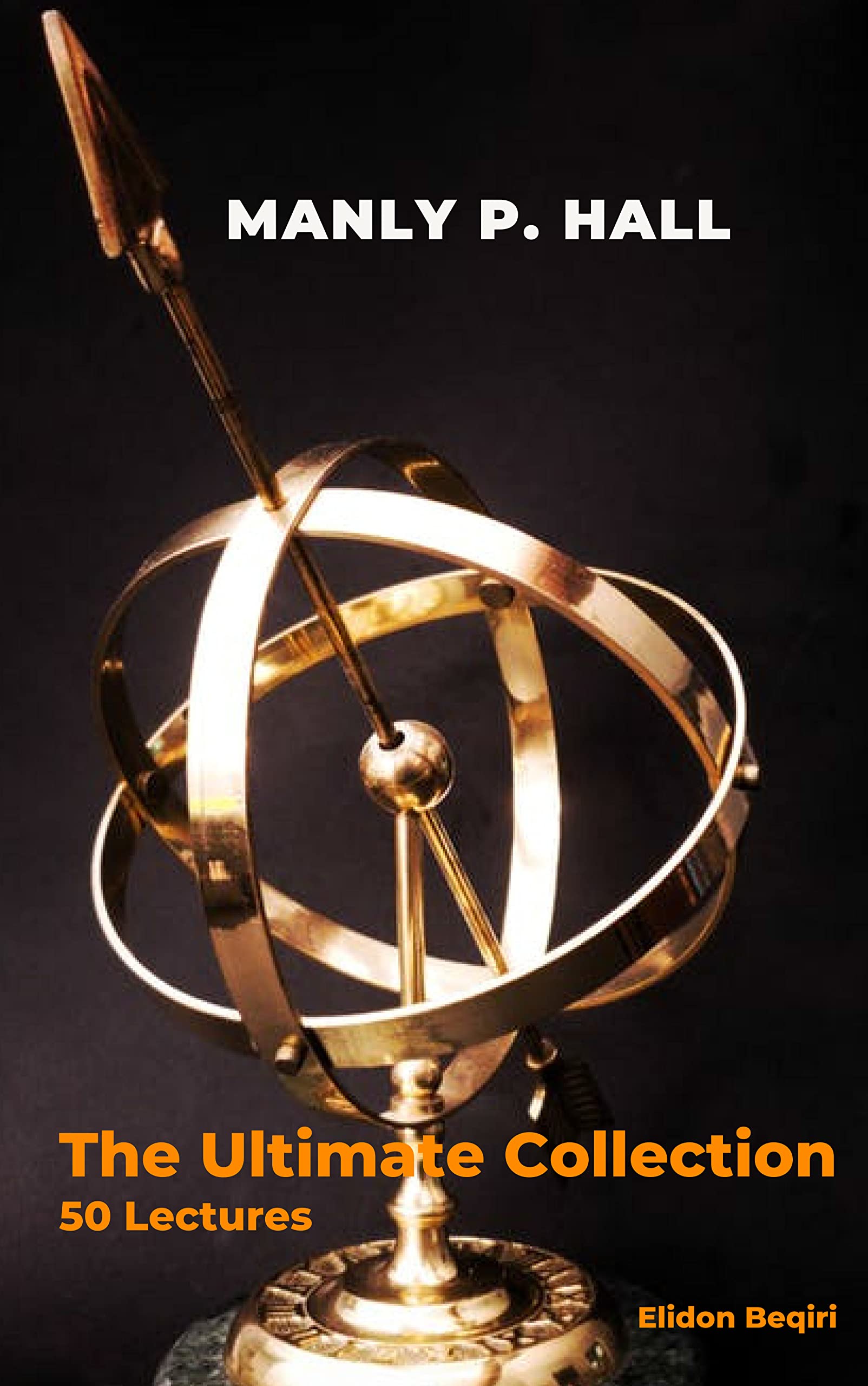 Manly P. Hall The Ultimate Collection [50 Lectures] by Elidon Beqiri | Goodreads