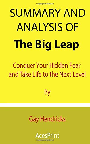 Summary and Analysis of The Big Leap: Conquer Your Hidden Fear and Take Life to the Next Level ...
