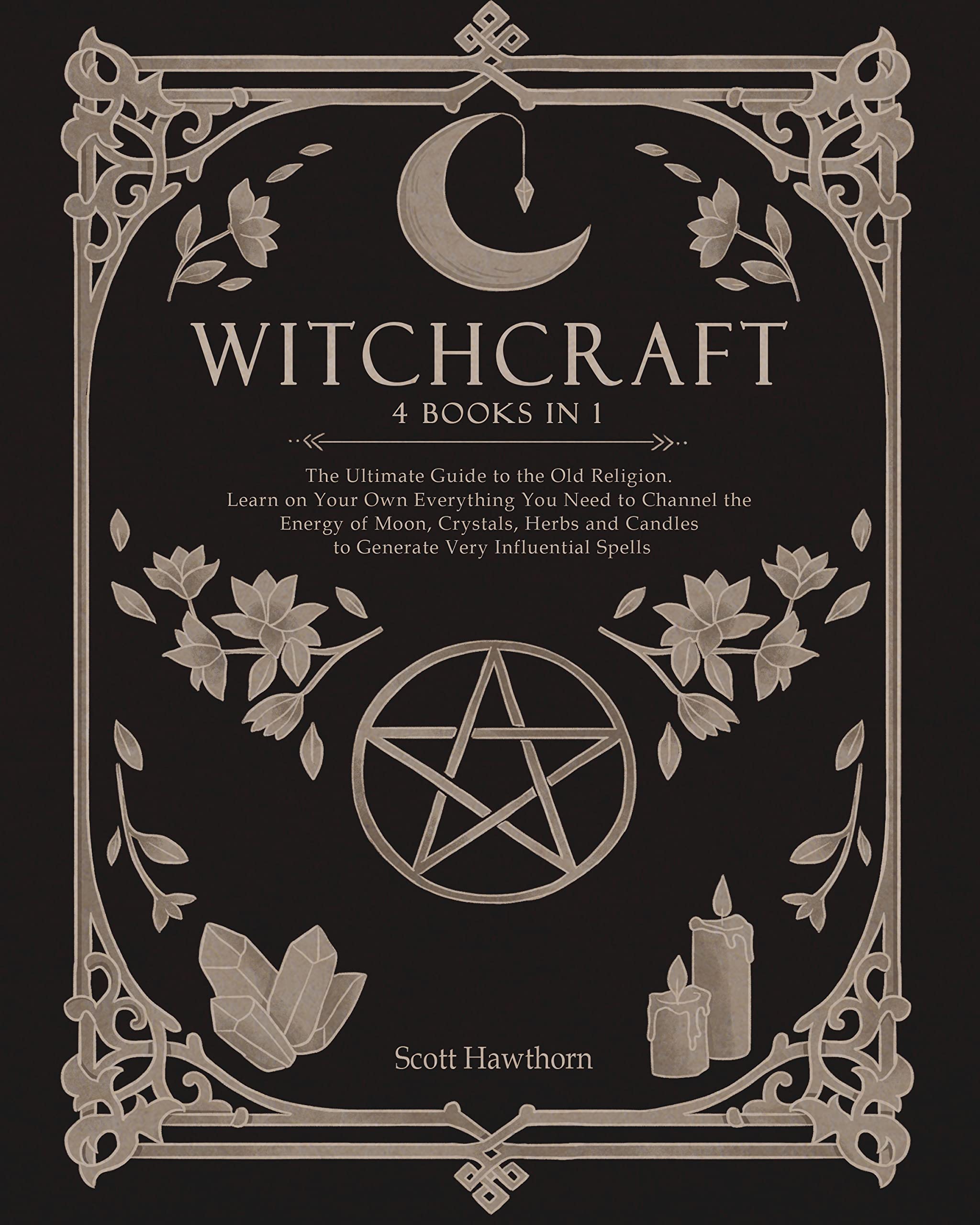 Witchcraft: 4 books in 1: The Ultimate Guide to the Old Religion. Learn ...