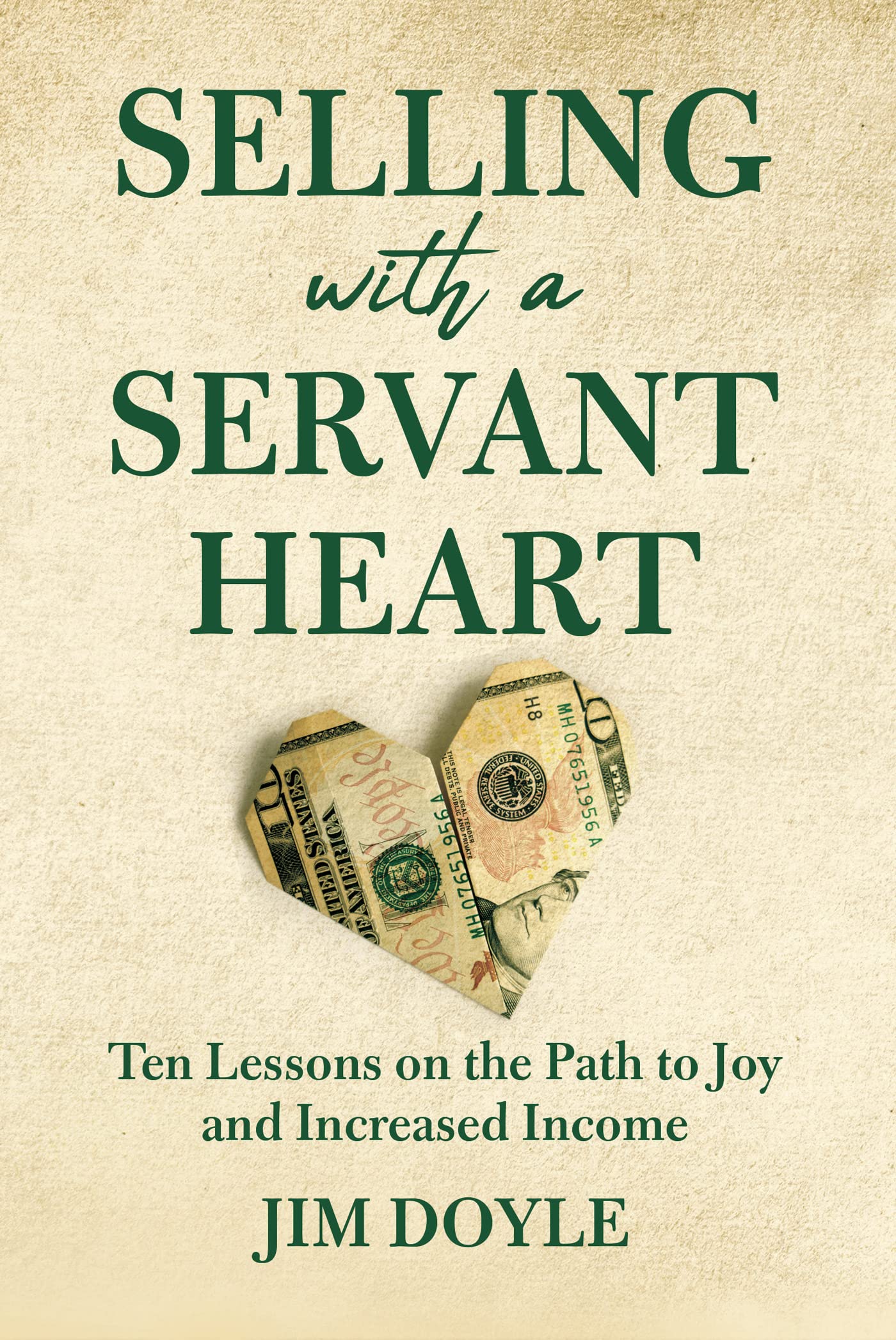 Selling with a Servant Heart: Ten Lessons on the Path to Joy and ...
