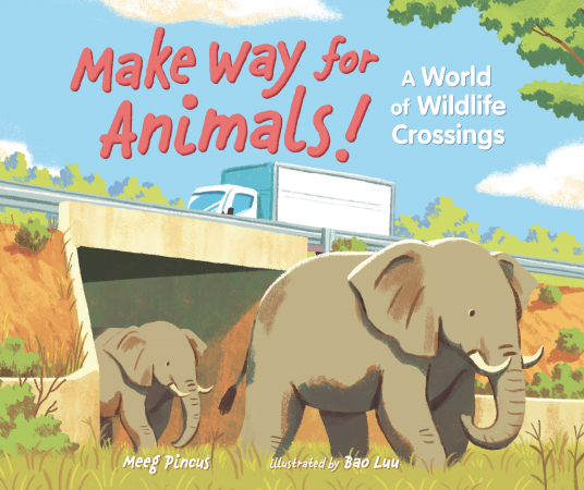 Make Way for Animals!: A World of Wildlife Crossings by Meeg Pincus ...