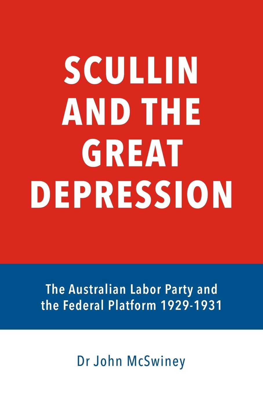Scullin and the Great Depression: The Australian Labor Party and the ...