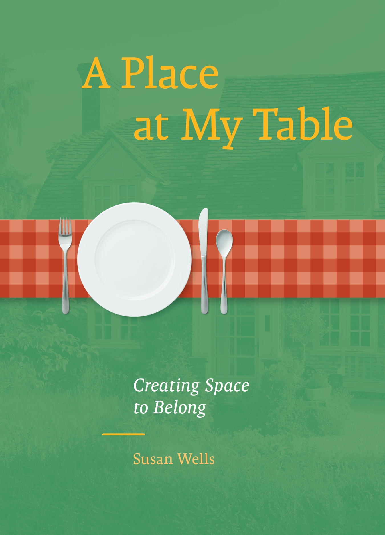 A Place at My Table: Creating Space to Belong by Susan Wells | Goodreads