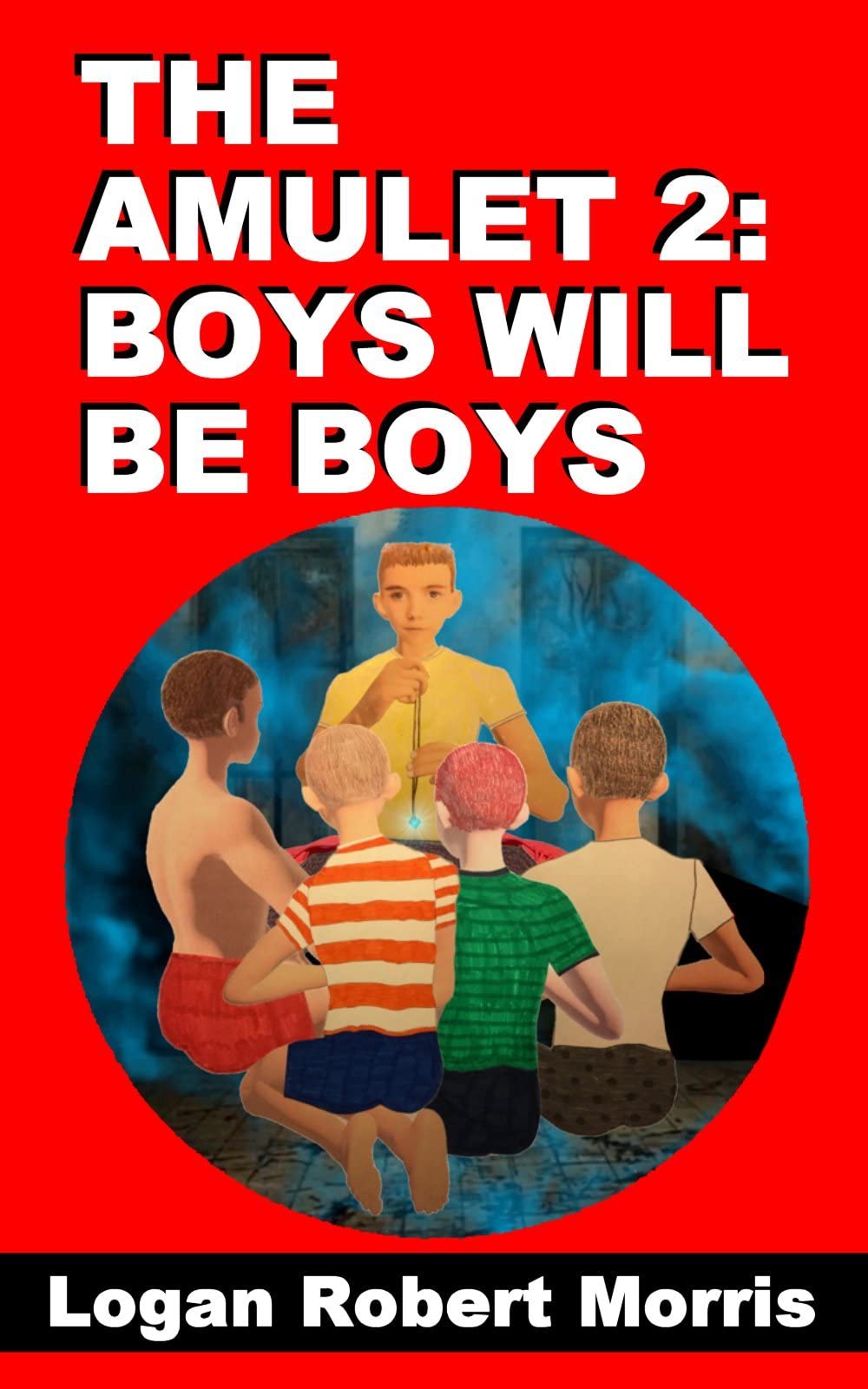 Boys Will Be Boys (The Amulet #2) by Logan Robert Morris | Goodreads