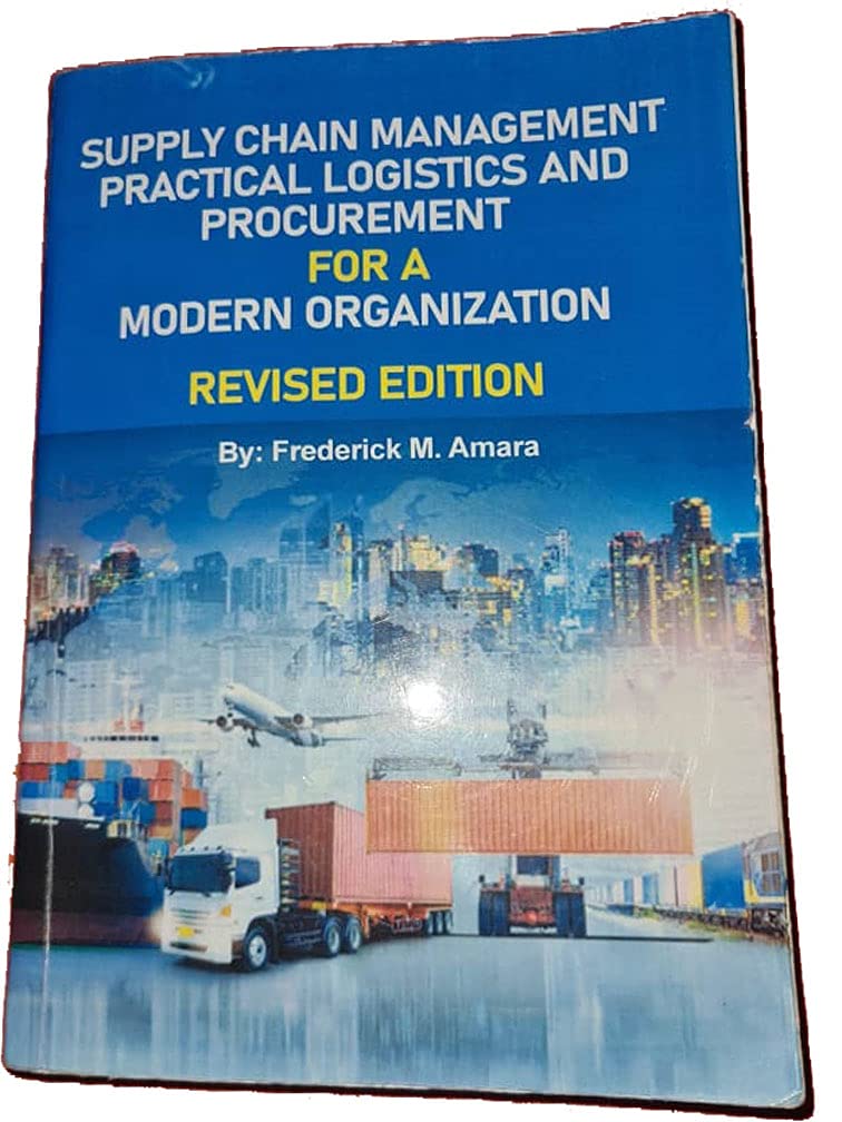 SUPPLY CHAIN MANAGEMENT PRACTICAL LOGISTICS AND PROCUREMENT FOR A MODERN ORGANIZATION by ...