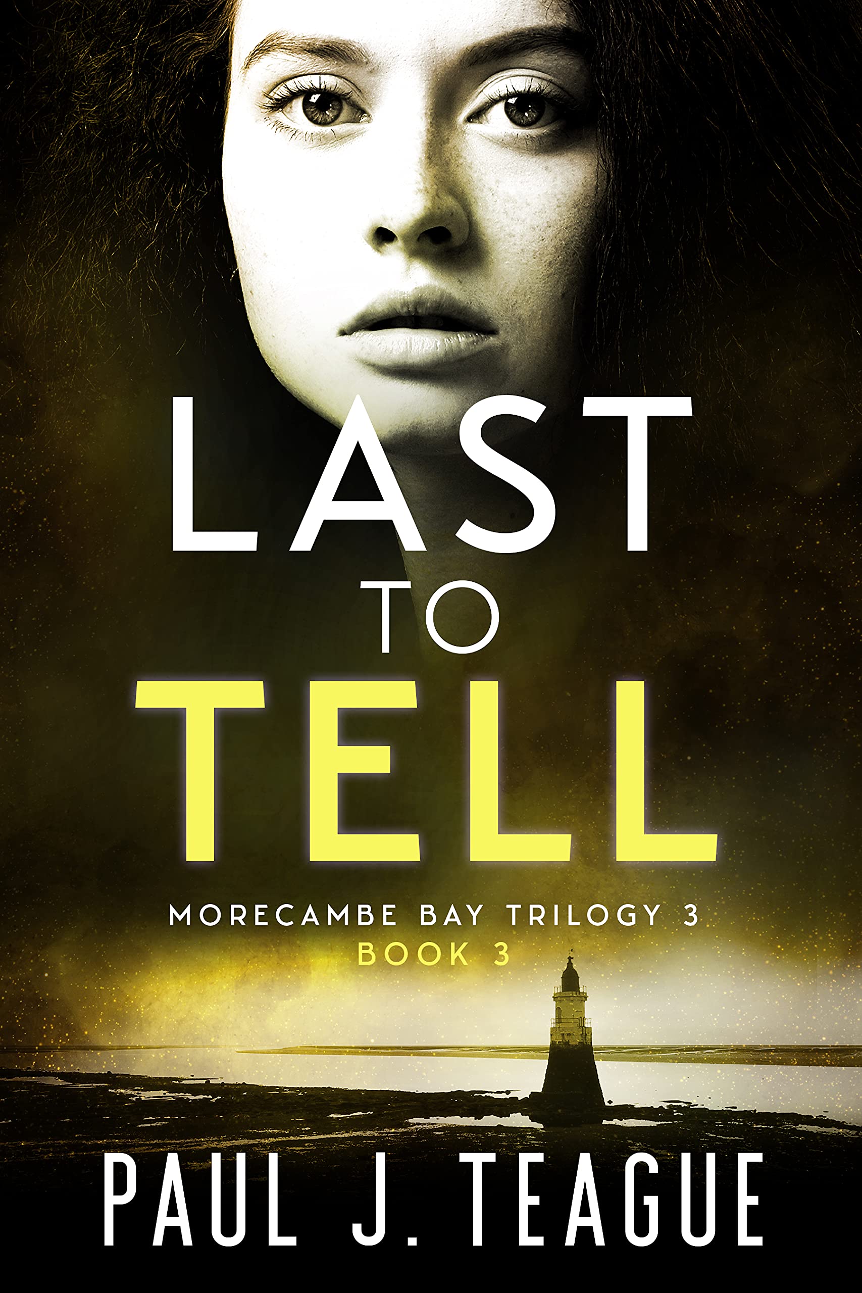Last To Tell: Morecambe Bay Trilogy 3 (Book 3) by Paul J. Teague ...