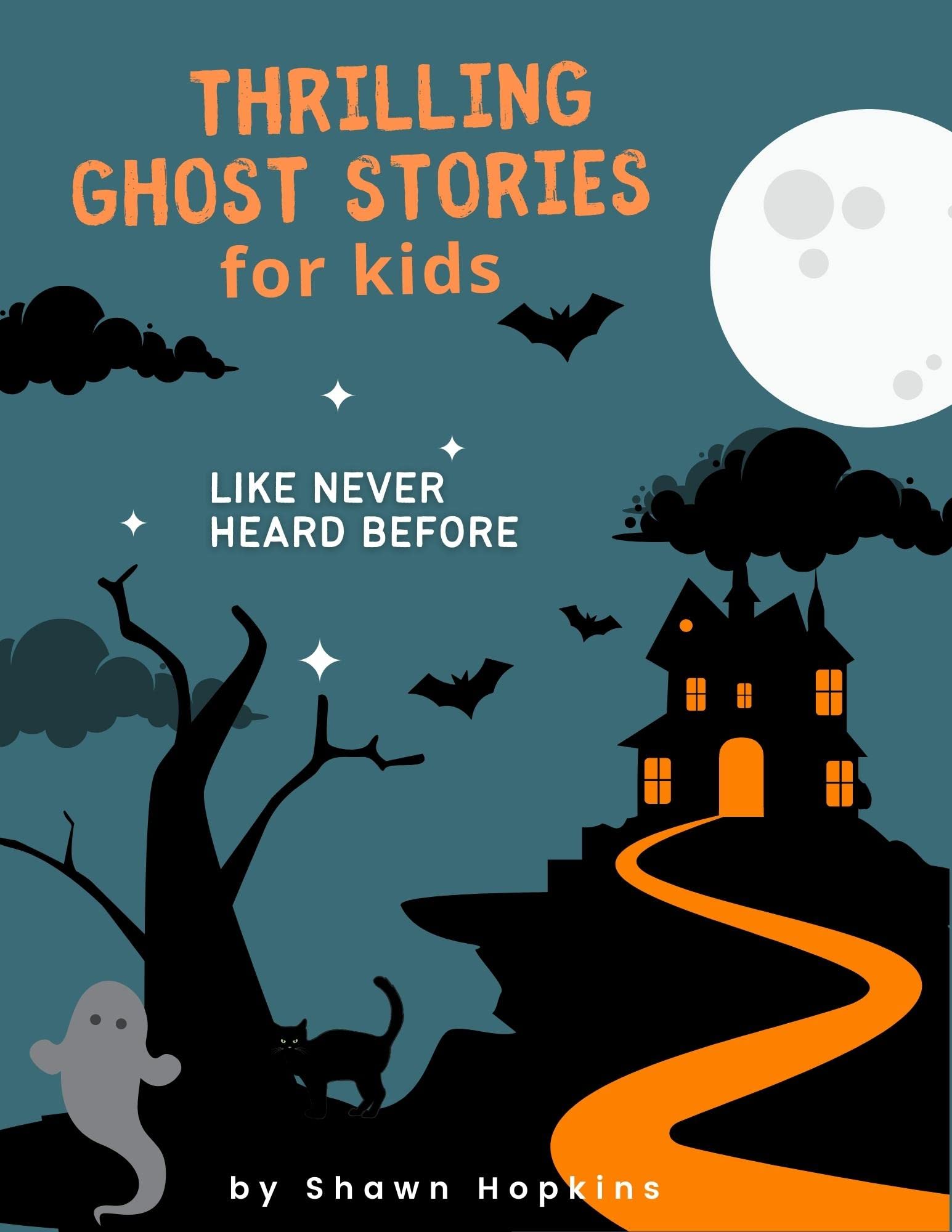 Thrilling Ghost Stories For Kids Friendly Short Ghost Stories A Thrilling Ghost Stories For Kids Friendly Short Ghost Stories A