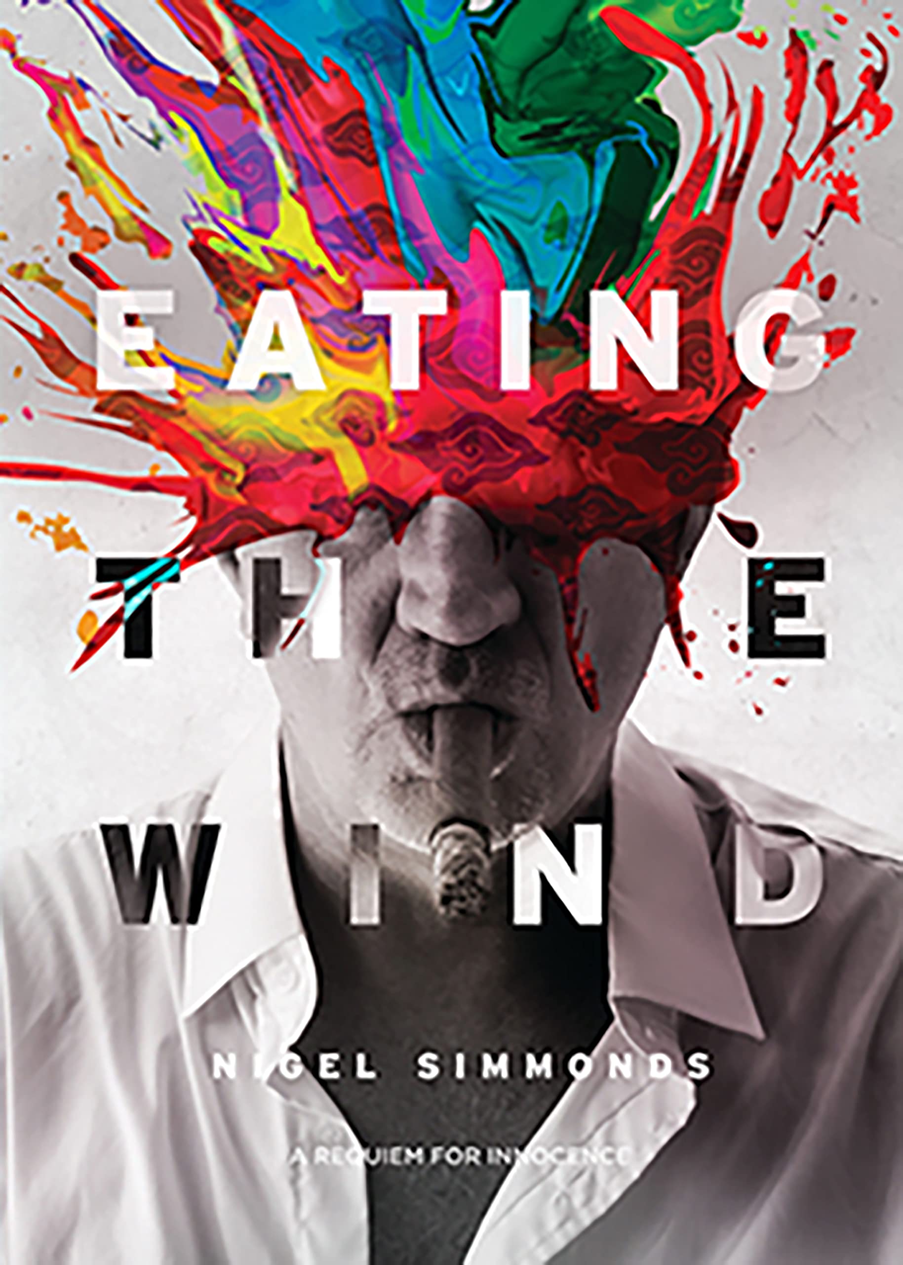 Eating The Wind: A Requiem For Innocence by Nigel Simmonds | Goodreads