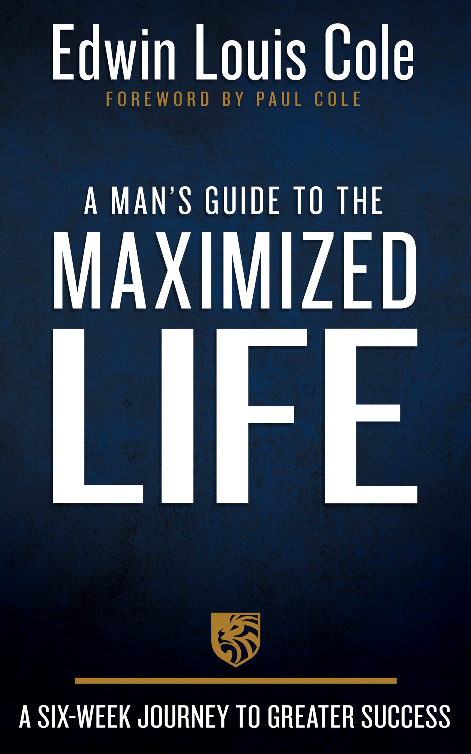 A Man's Guide to the Maximized Life: A Six-Week Journey to Greater ...