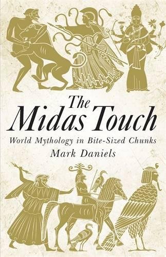 The Midas Touch: World Mythology in Bite-Sized Chunks by Mark Daniels ...