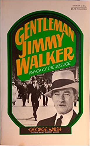 Gentleman Jimmy Walker: Mayor of the Jazz Age by George Walsh | Goodreads