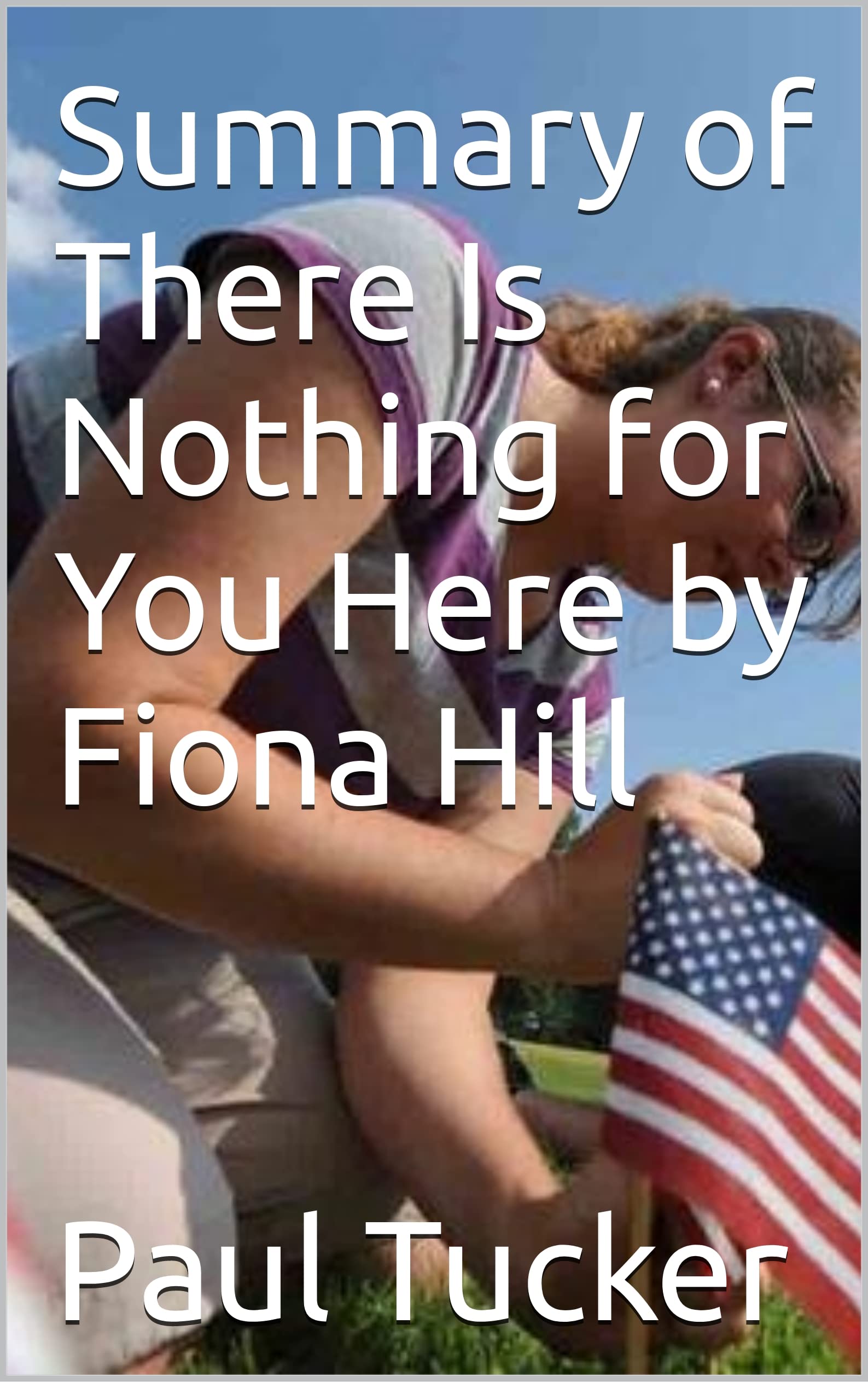 There Is Nothing Here For You by Fiona Hill by Paul Tucker | Goodreads