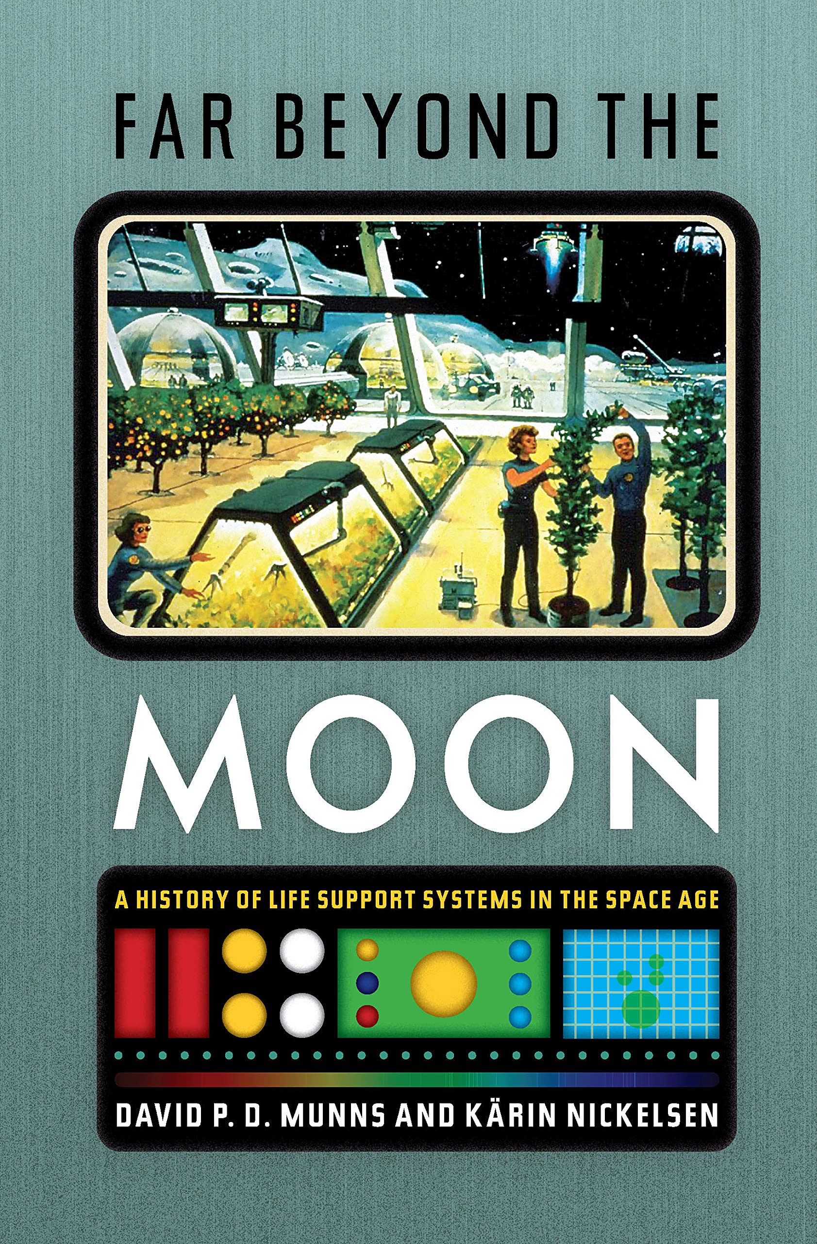 Far Beyond the Moon: A History of Life Support Systems in the Space Age ...