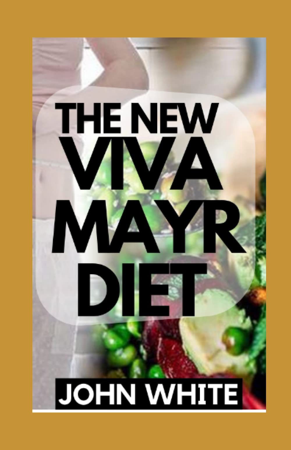 THE NEW VIVA MAYR DIET: A Complete Mayr Diet Weight Loss Program Guide ...