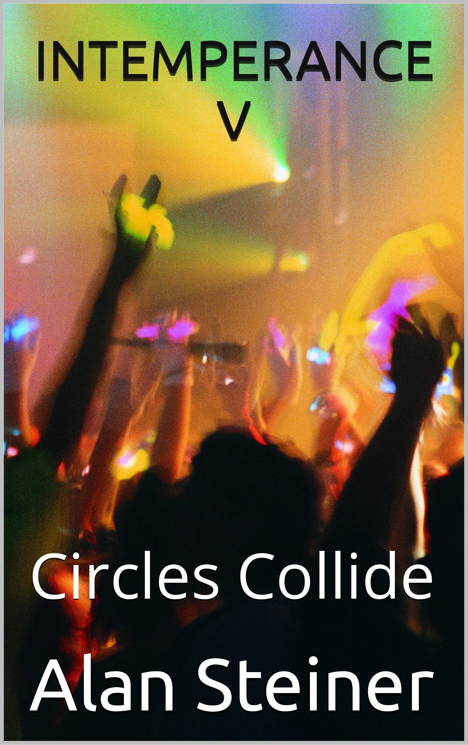 Circles Collide (Intemperance, #5) by Alan Steiner | Goodreads