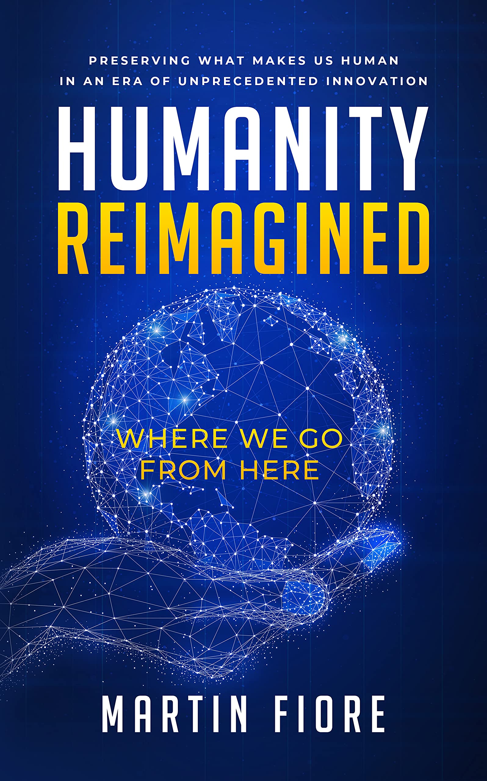 Humanity Reimagined: Where We Go From Here by Martin Fiore | Goodreads