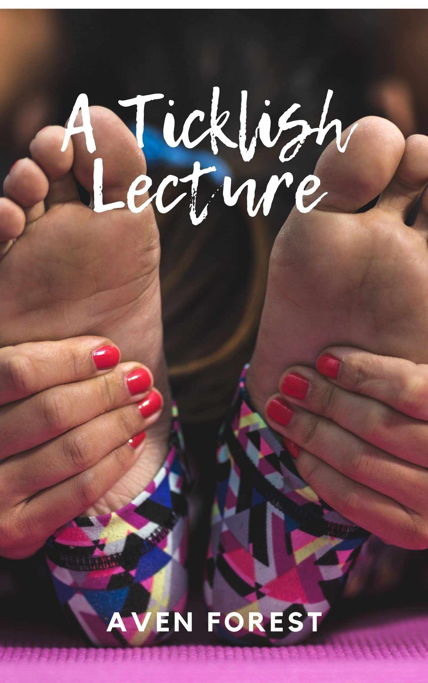 A Ticklish Lecture: a Tickle Torture Short Story by Aven Forest | Goodreads