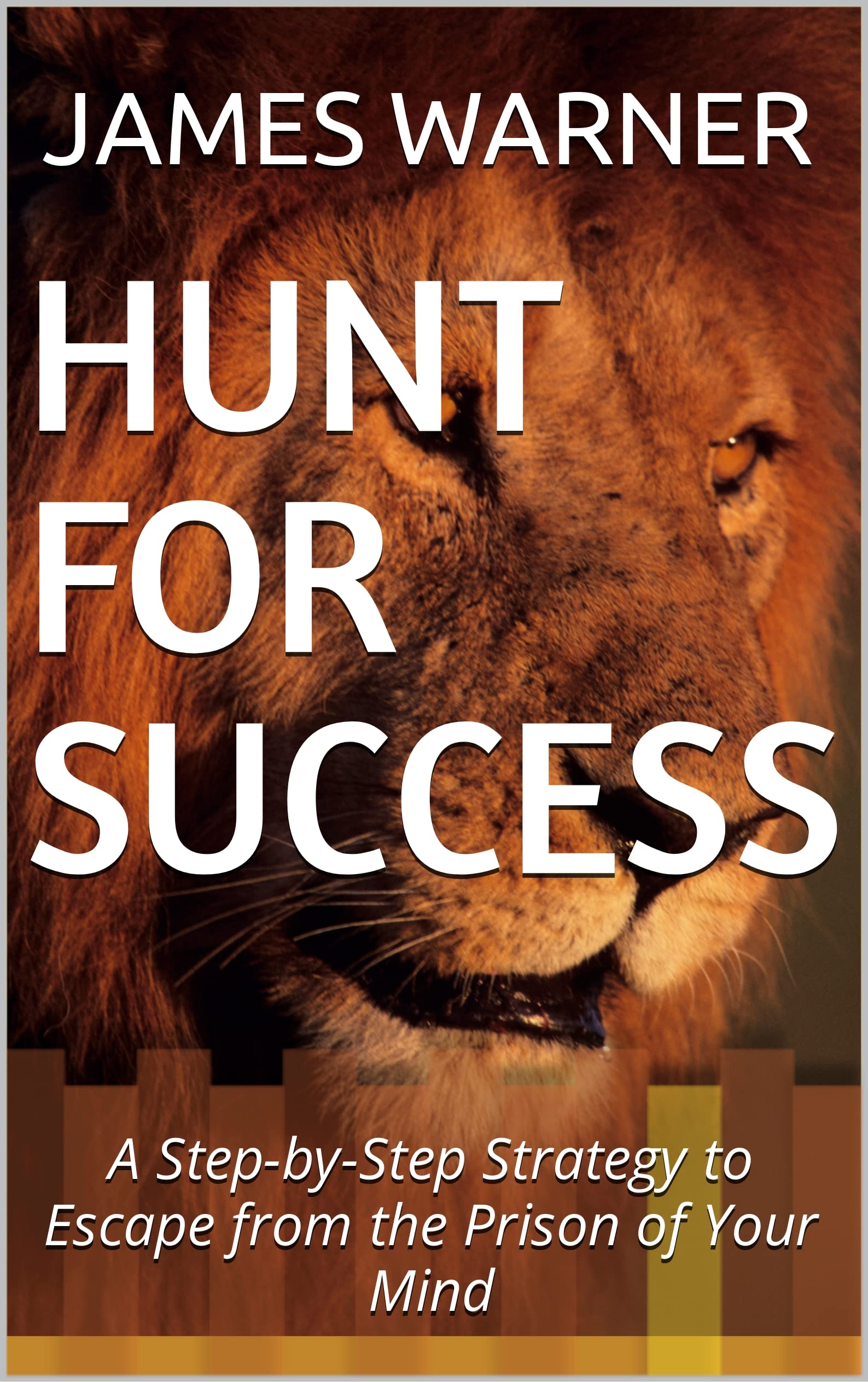 Hunt For Success : A Step-by-Step Strategy to Escape from Mind Prison ...