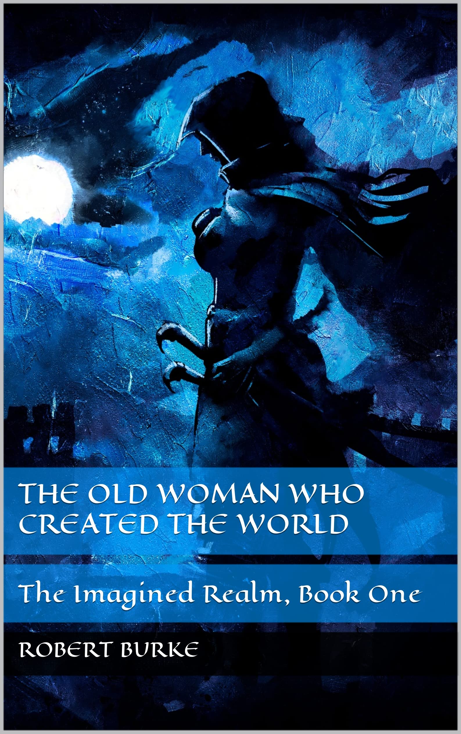 The Old Woman Who Created The World by Robert Burke | Goodreads