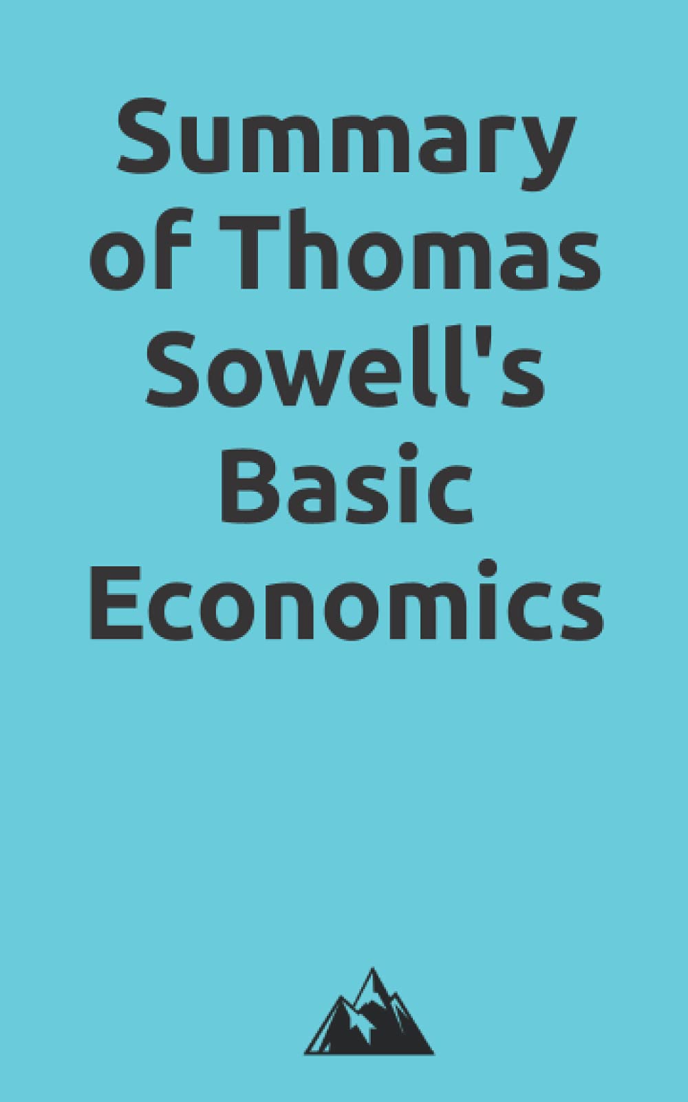 Summary of Thomas Sowell's Basic Economics by Everest Media | Goodreads