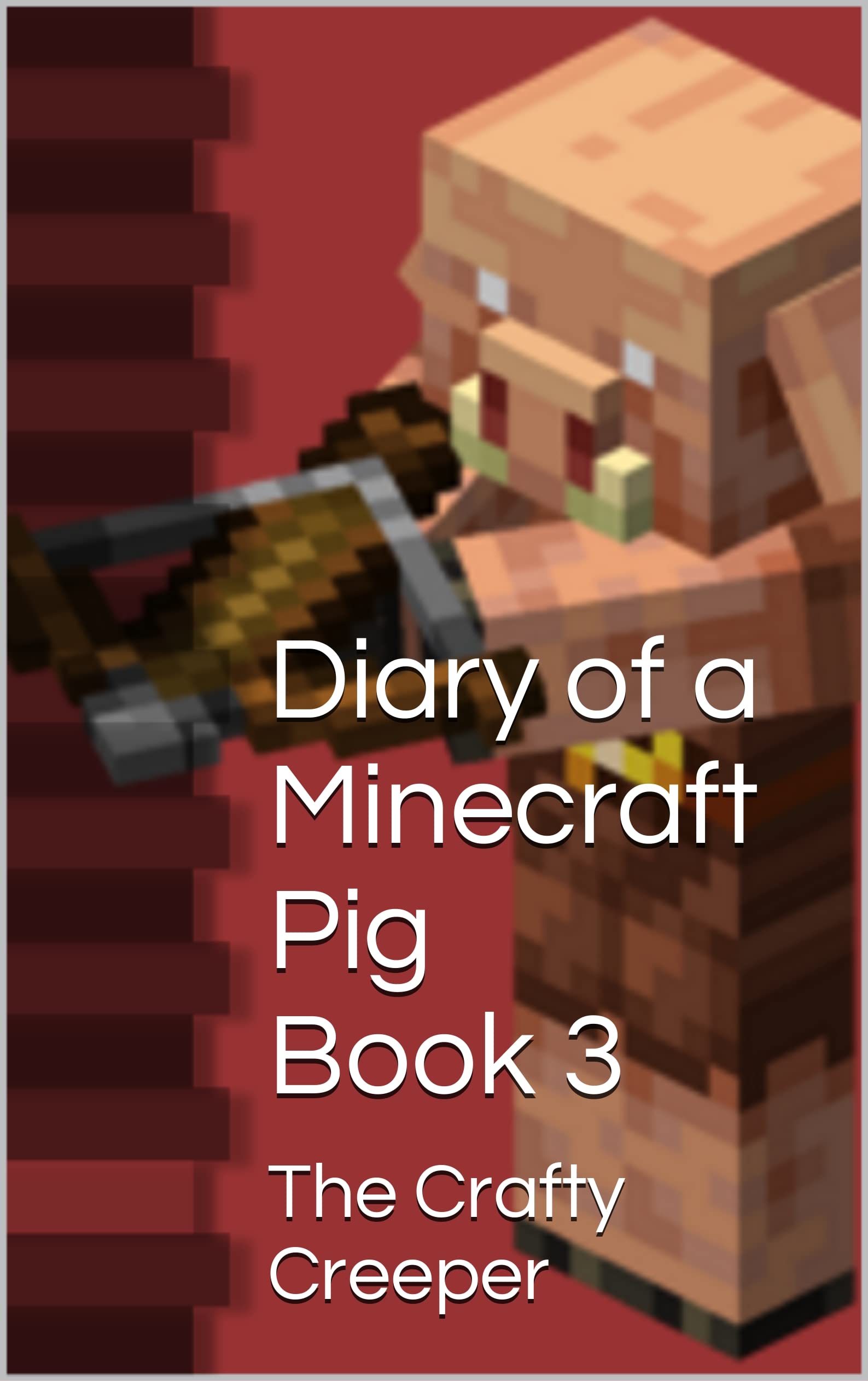 Diary of a Minecraft Pig, Book 3 by The Crafty Creeper | Goodreads