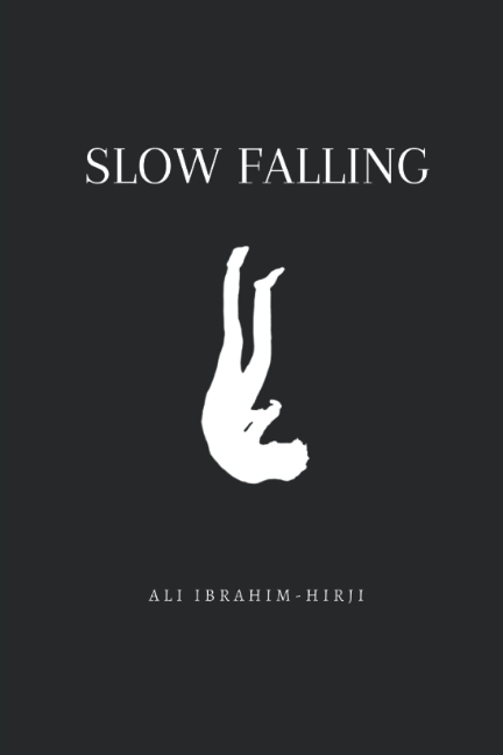 Slow Falling by Ali Ibrahim-Hirji | Goodreads